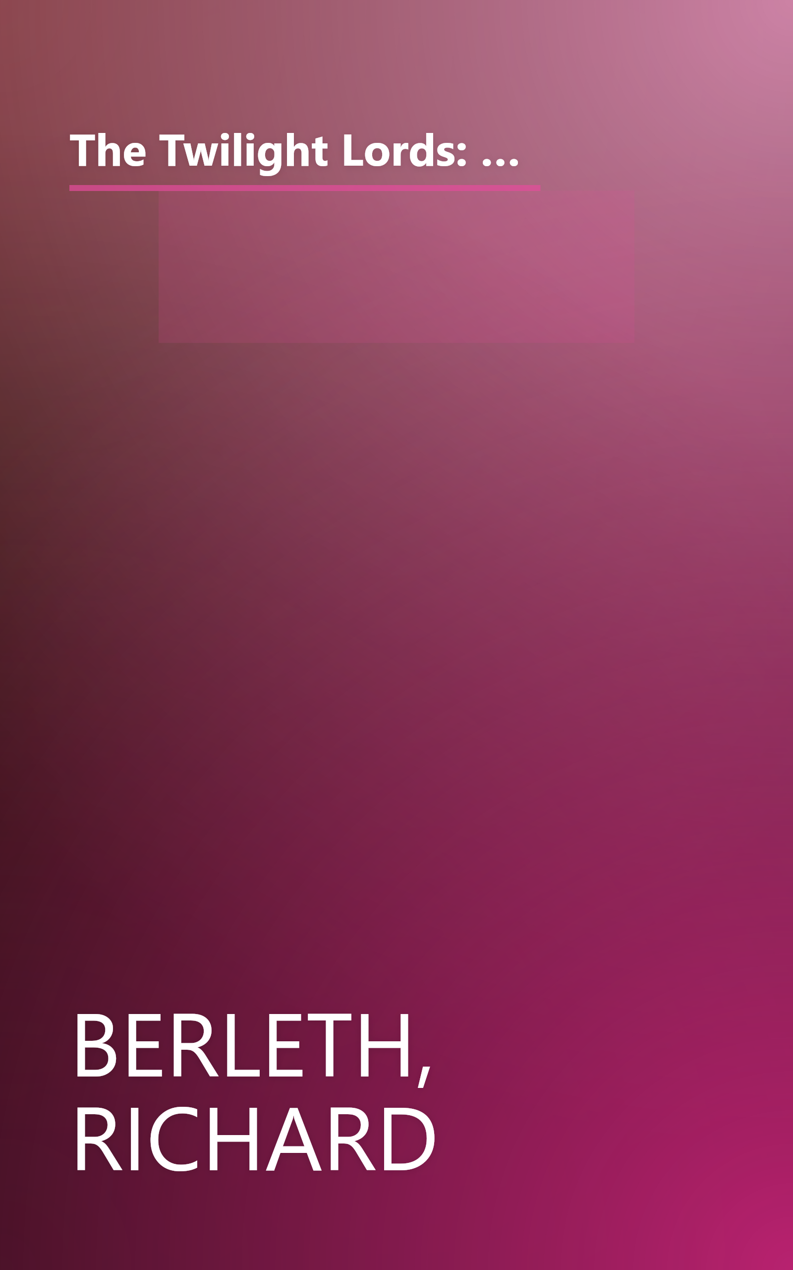 The Twilight Lords: An Irish Chronicle: The Fierce, Doomed Struggle of the Last Great Feudal Lords of Ireland Against the England of Elizabeth I book cover