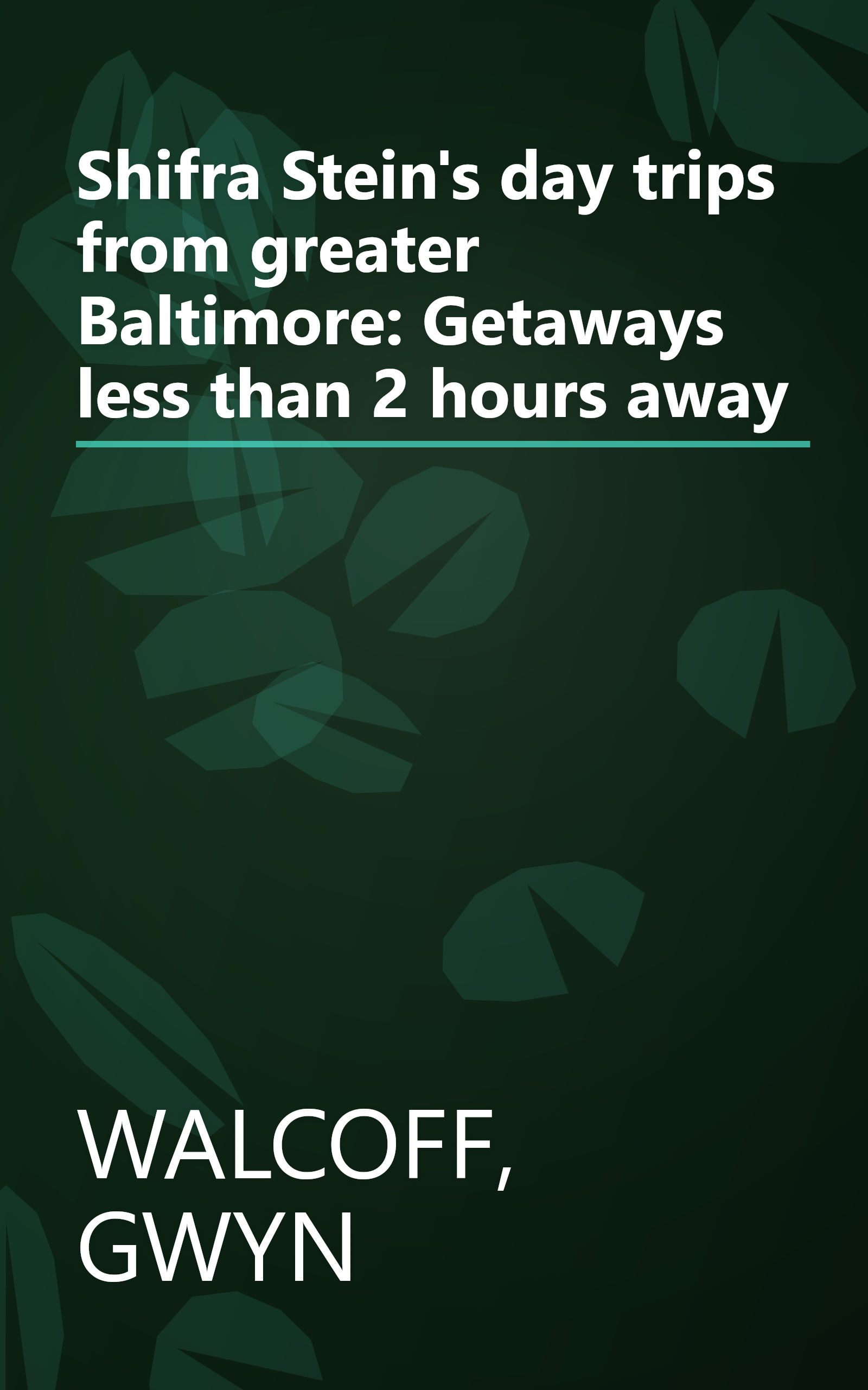 Shifra Stein's day trips from greater Baltimore: Getaways less than 2 hours away book cover