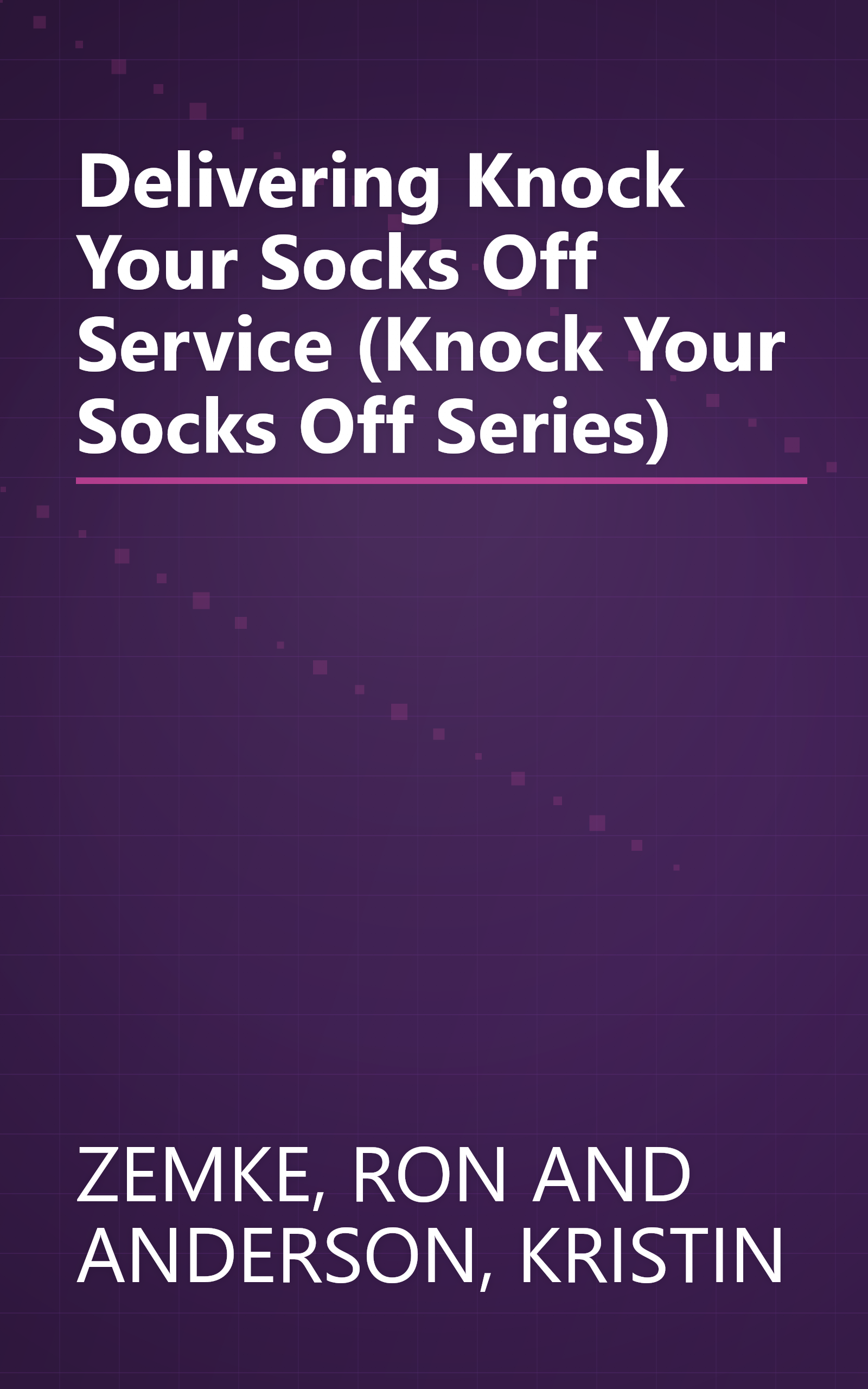 Delivering Knock Your Socks Off Service (Knock Your Socks Off Series) book cover