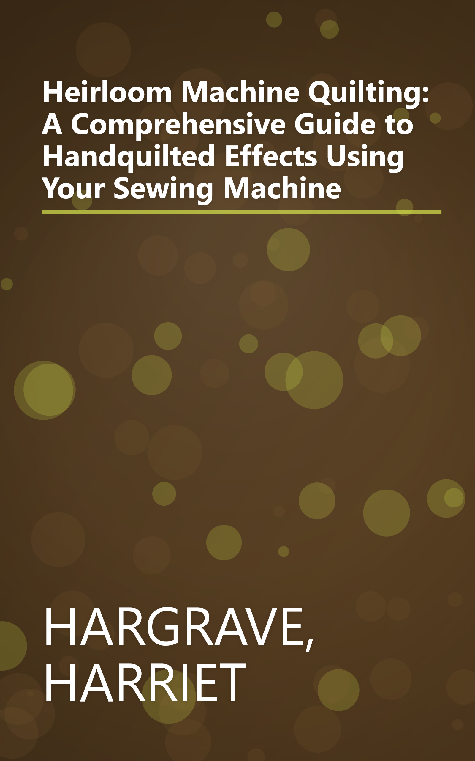 Heirloom Machine Quilting: A Comprehensive Guide to Handquilted Effects Using Your Sewing Machine book cover