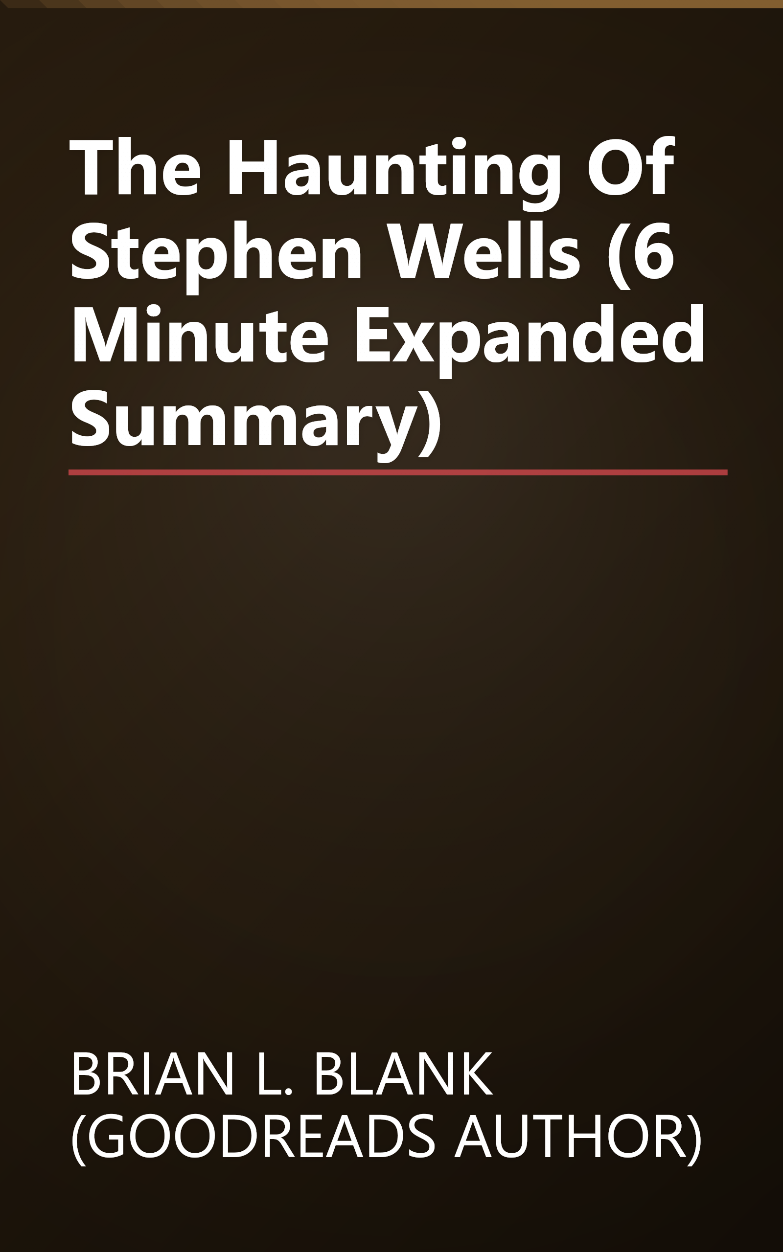The Haunting Of Stephen Wells (6 Minute   Expanded Summary) book cover