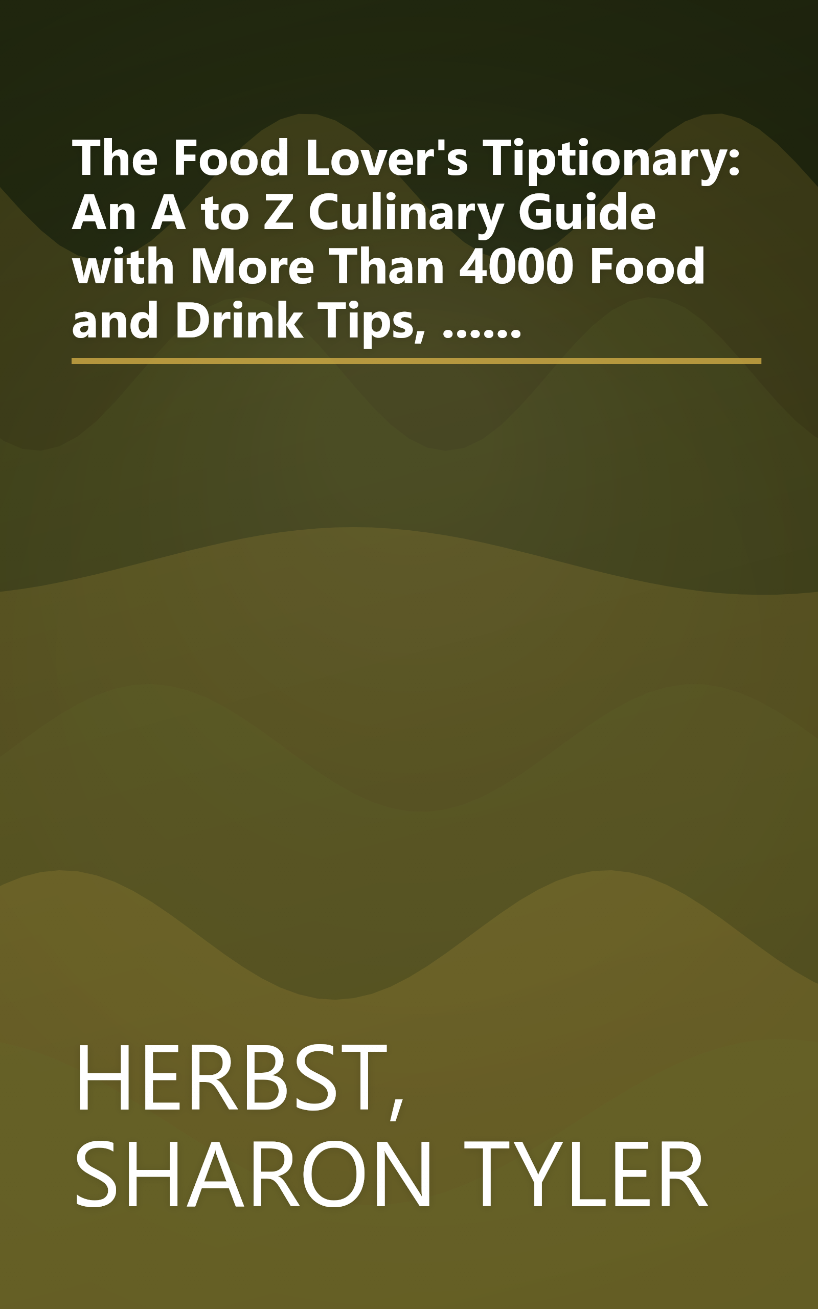 The Food Lover's Tiptionary: An A to Z Culinary Guide with More Than 4000 Food and Drink Tips, ...... book cover