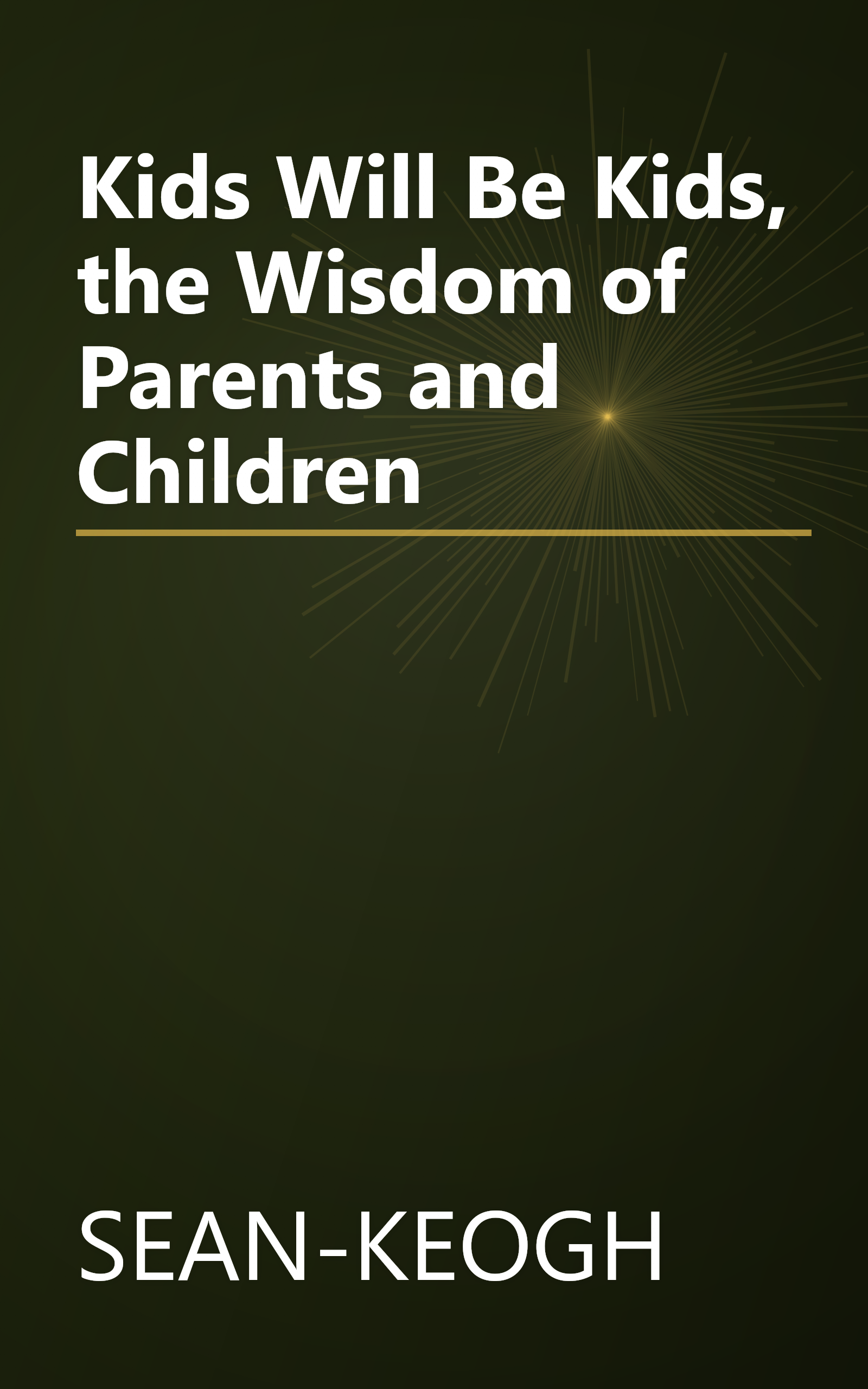 Kids Will Be Kids, the Wisdom of Parents and Children book cover