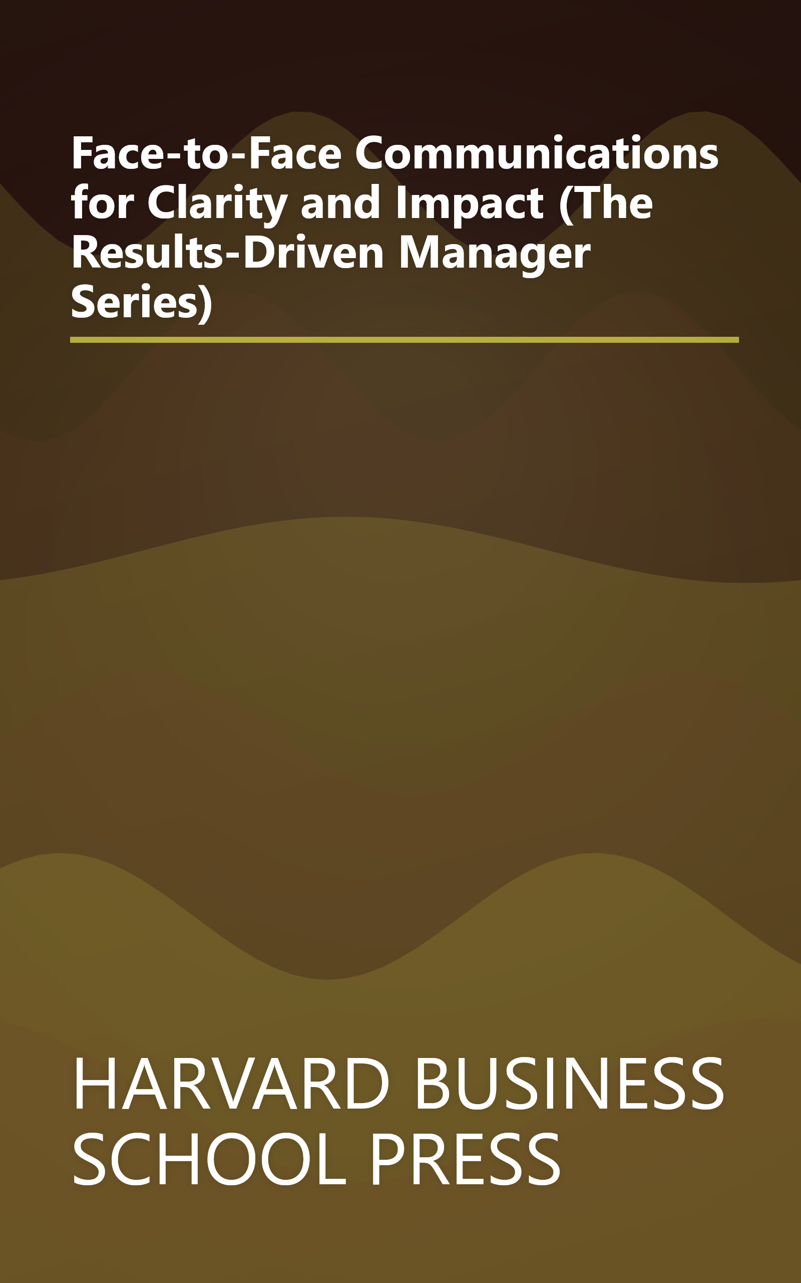 Face-to-Face Communications for Clarity and Impact (The Results-Driven Manager Series) book cover