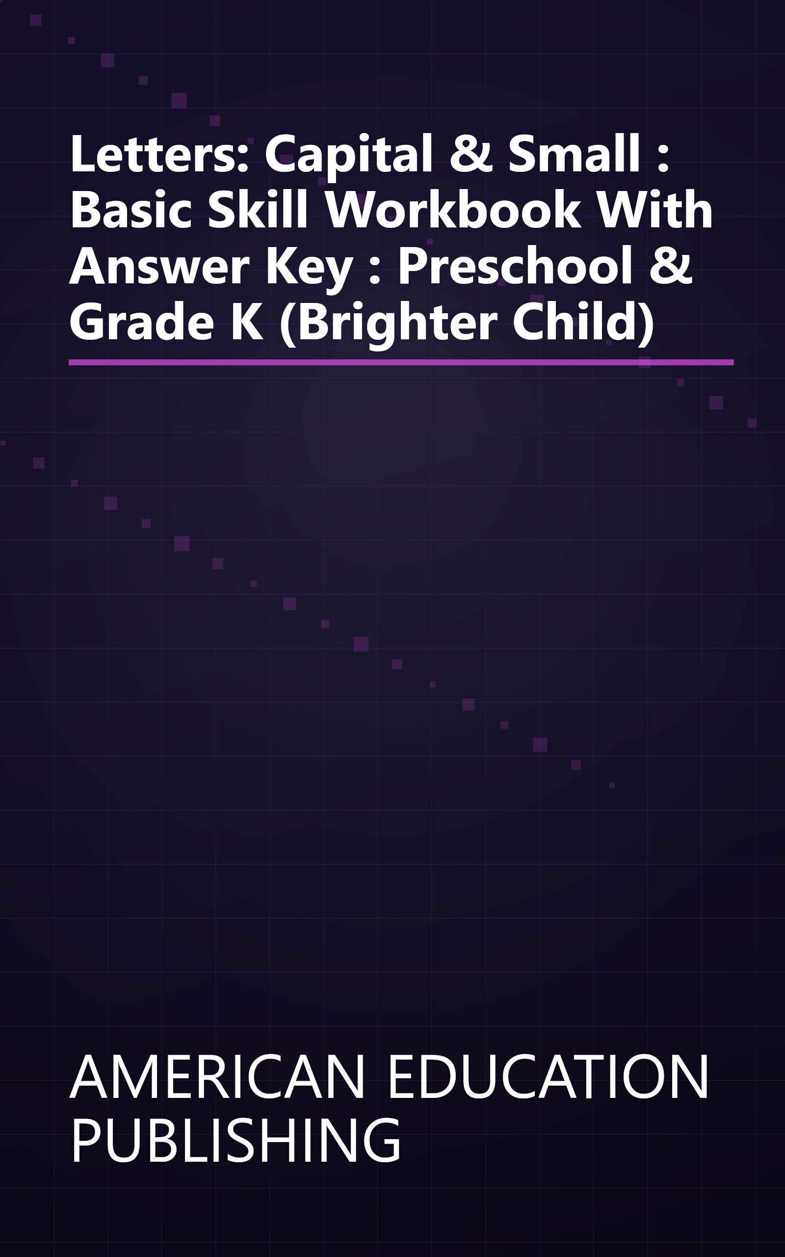 Letters: Capital & Small : Basic Skill Workbook With Answer Key : Preschool & Grade K (Brighter Child) book cover