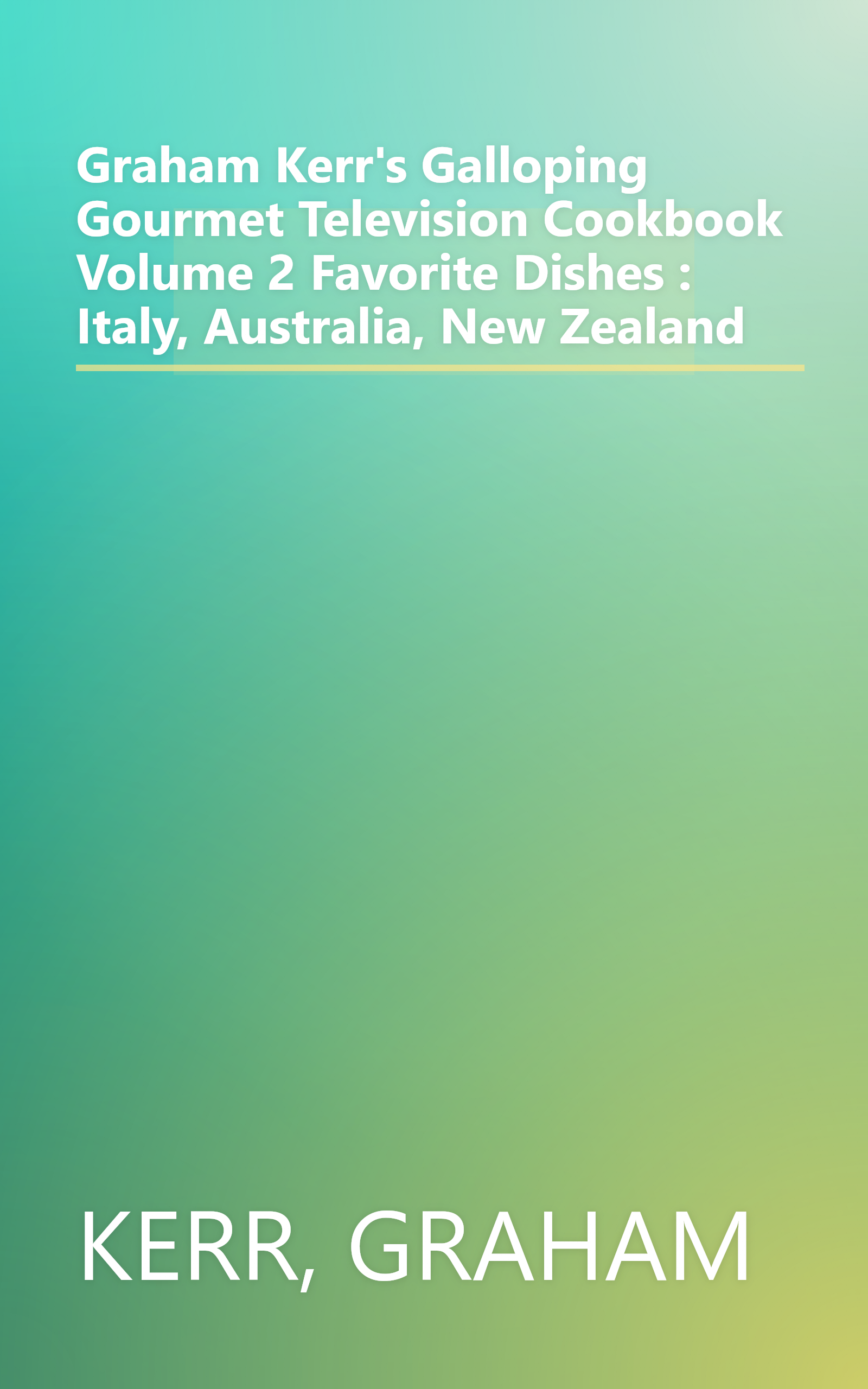 Graham Kerr's Galloping Gourmet Television Cookbook Volume 2 Favorite Dishes : Italy, Australia, New Zealand book cover