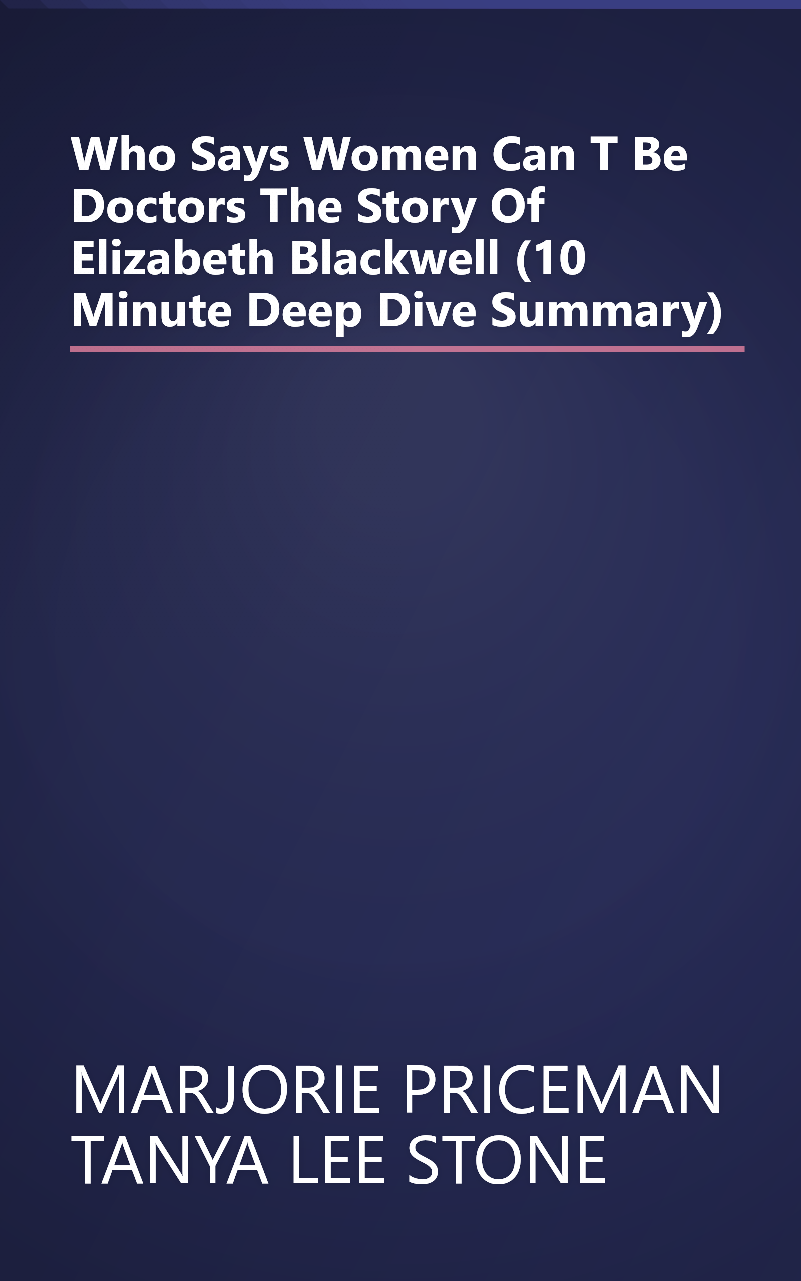 Who Says Women Can T Be Doctors   The Story Of Elizabeth Blackwell (10 Minute   Deep Dive Summary) book cover