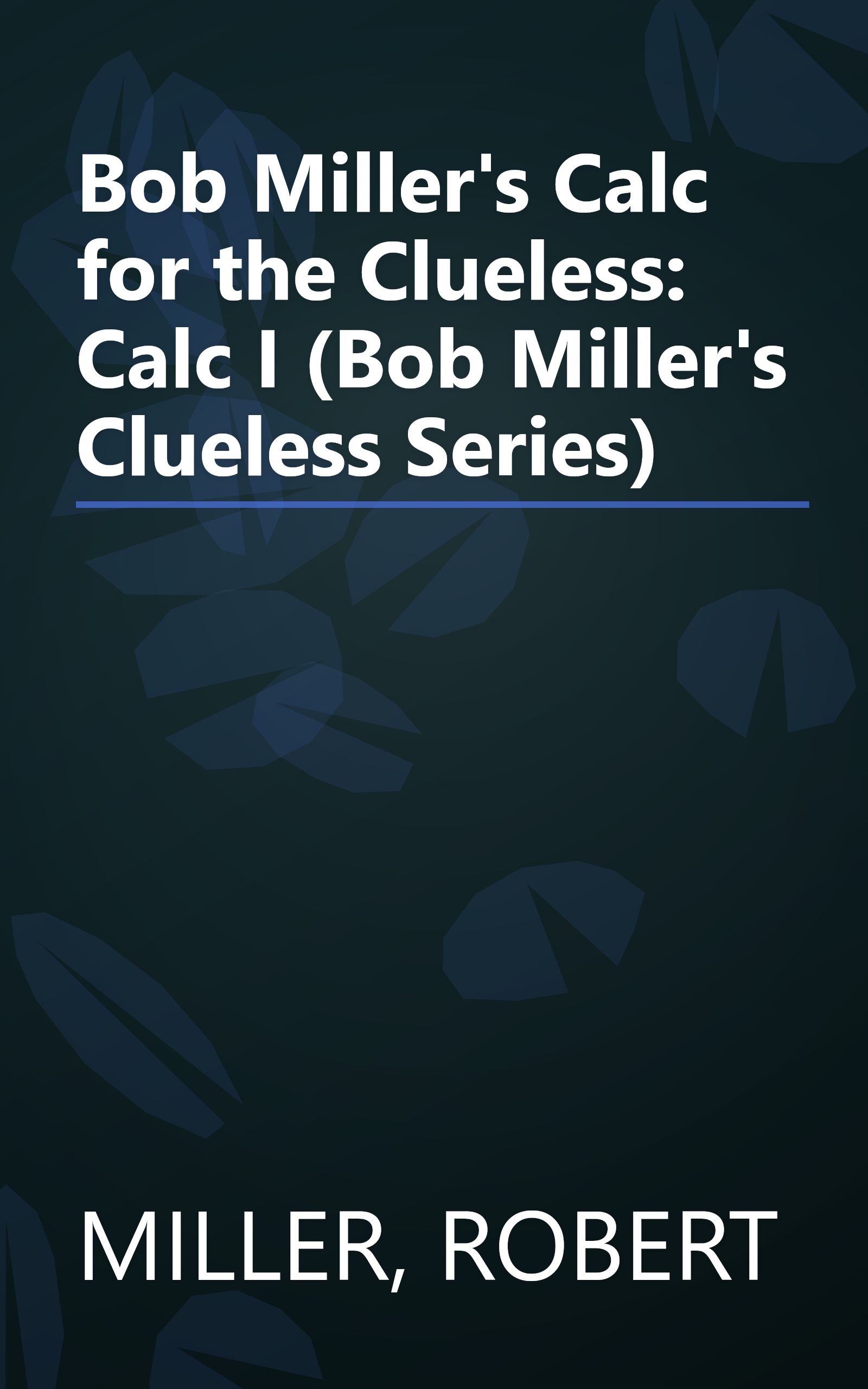 Bob Miller's Calc for the Clueless: Calc I (Bob Miller's Clueless Series) book cover