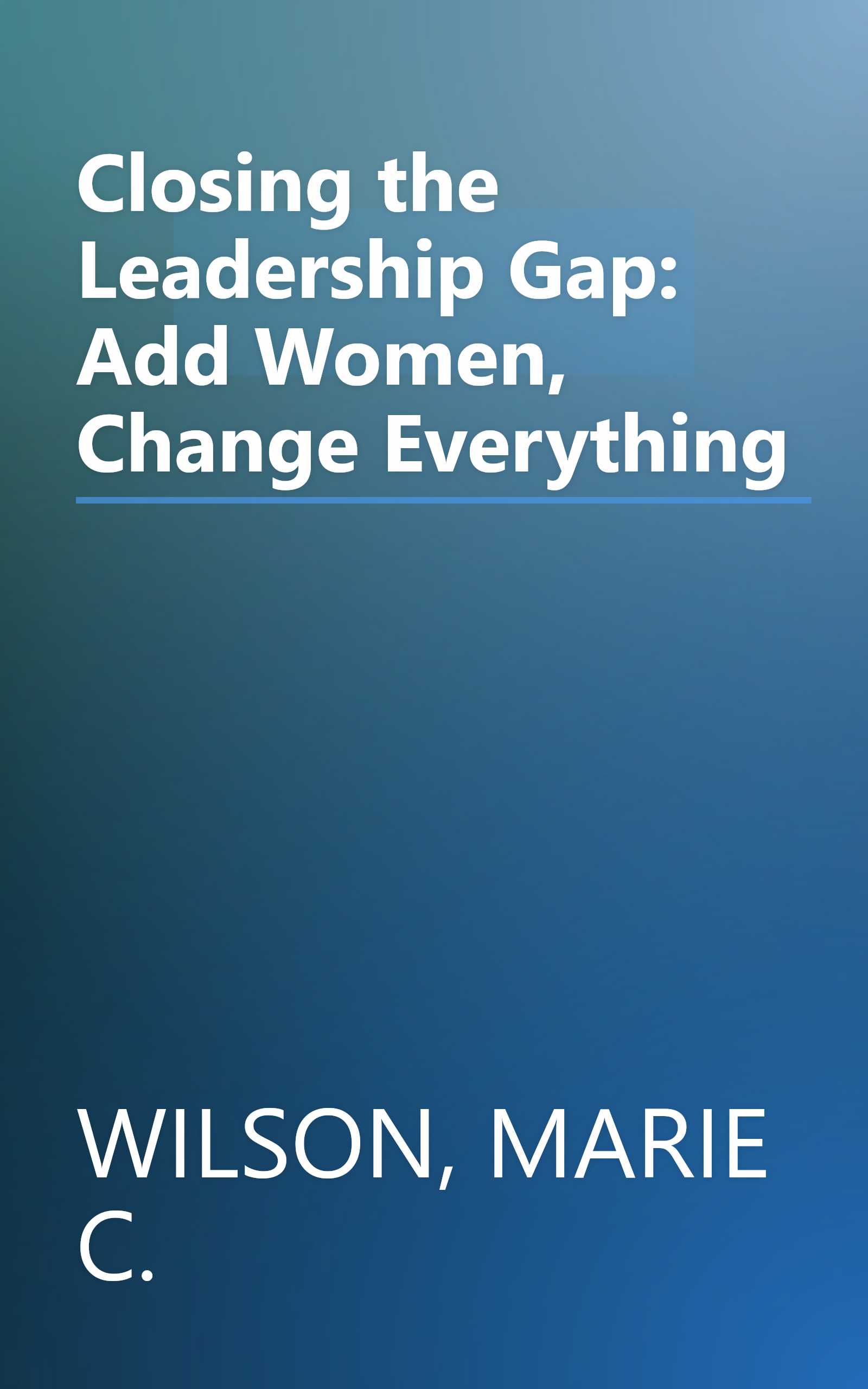 Closing the Leadership Gap: Add Women, Change Everything book cover