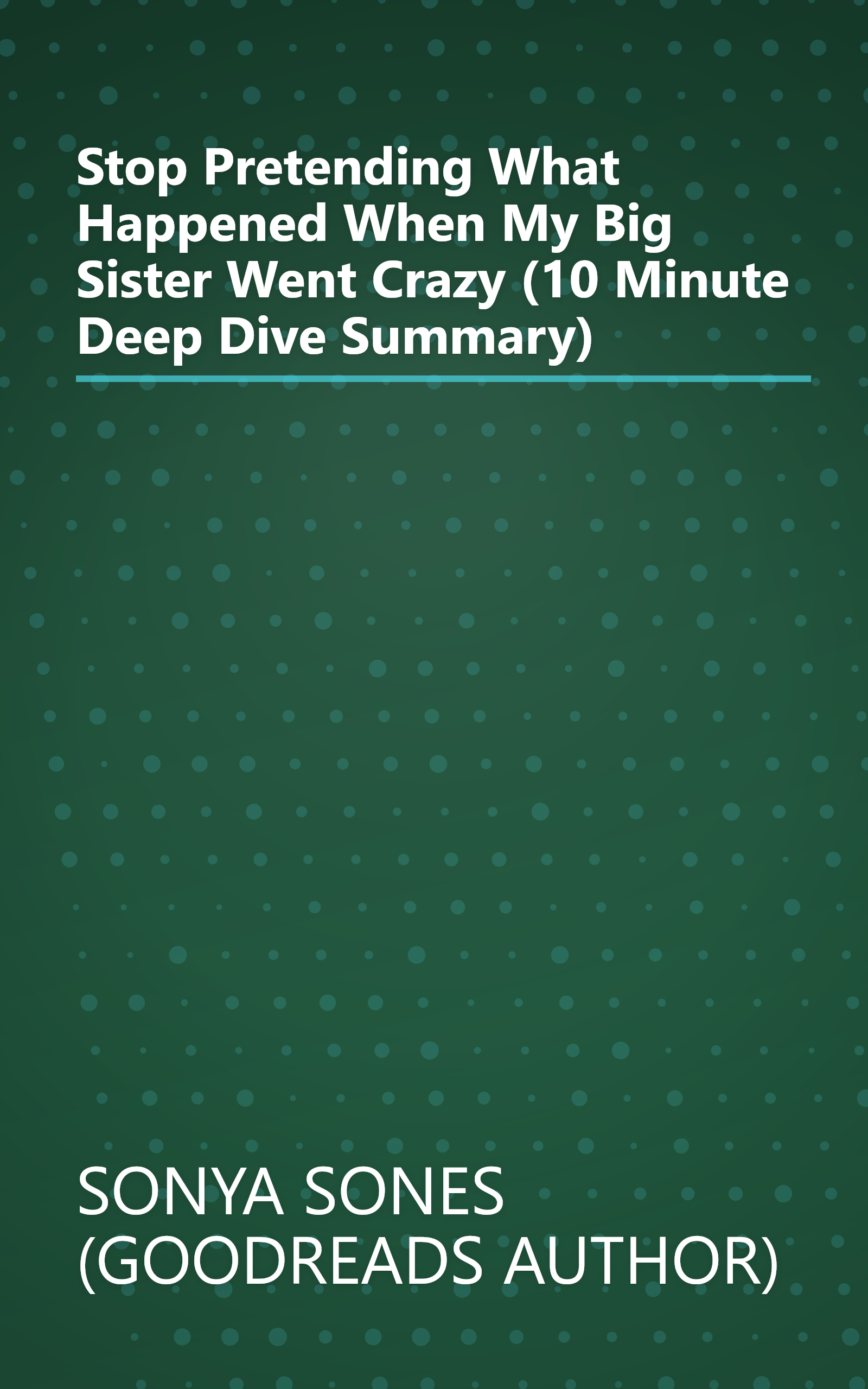 Stop Pretending  What Happened When My Big Sister Went Crazy (10 Minute   Deep Dive Summary) book cover