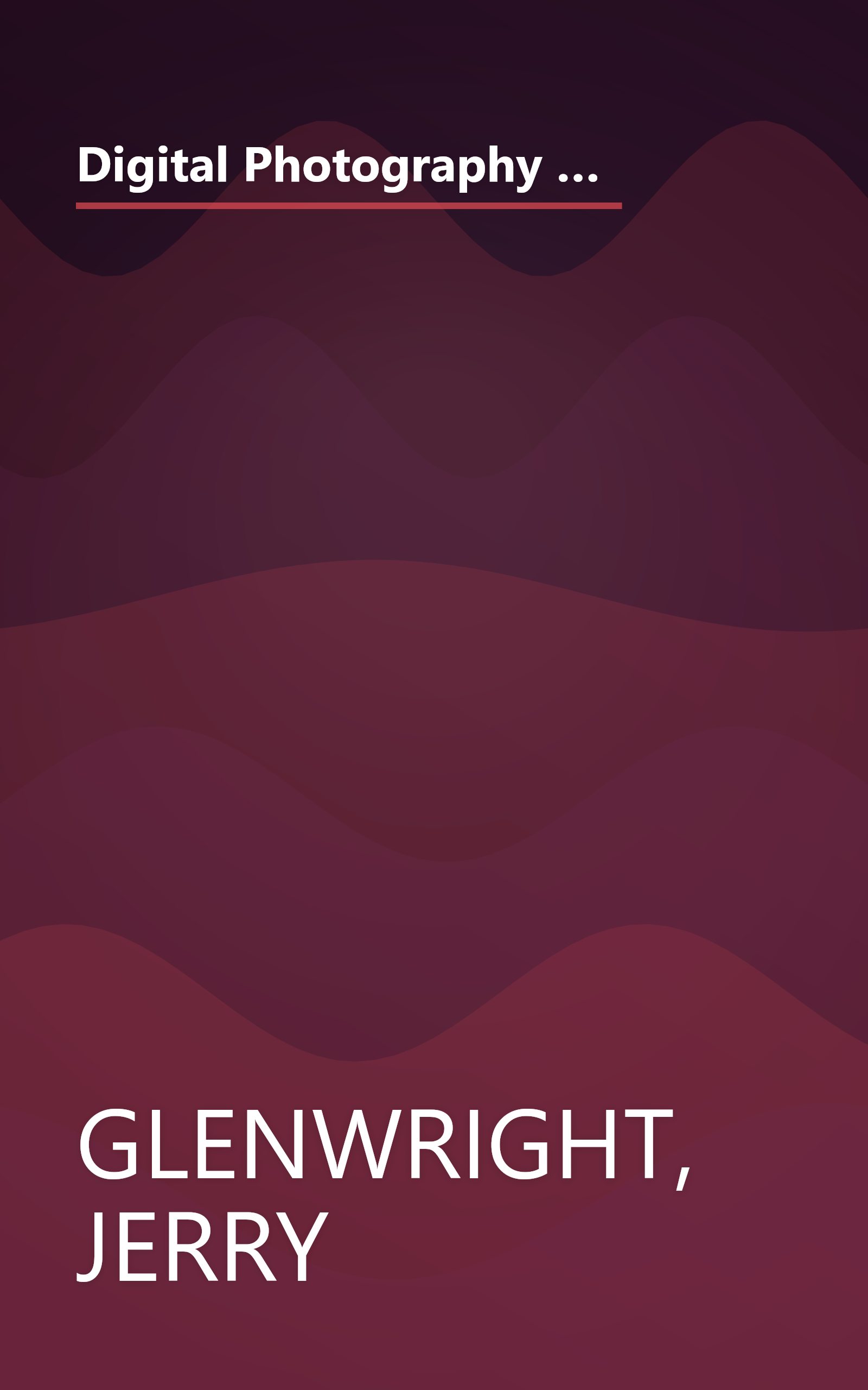 Digital Photography Click-by-Click: The Step-by-Step Guide to Creating Perfect Digital Photographs book cover