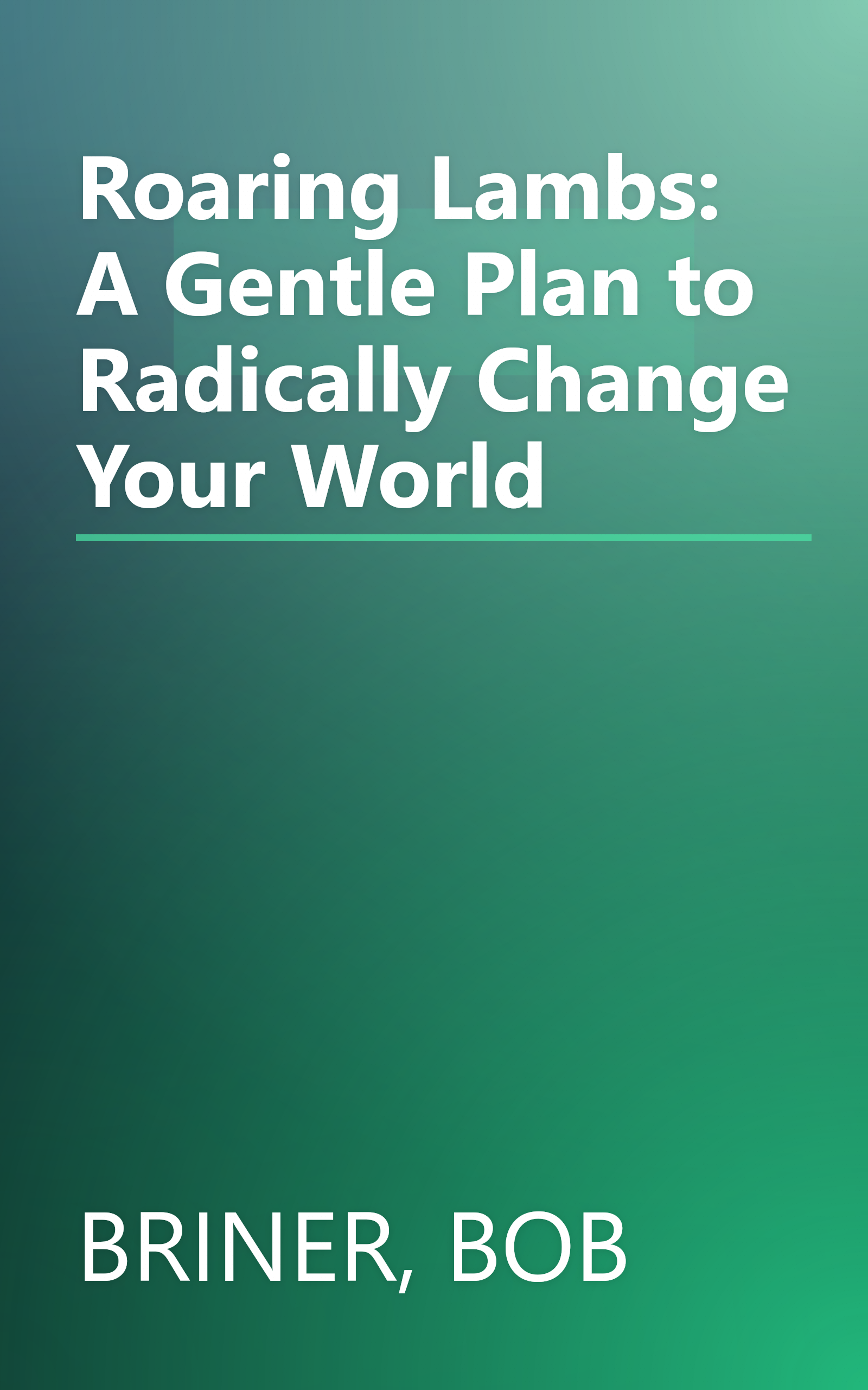 Roaring Lambs: A Gentle Plan to Radically Change Your World book cover