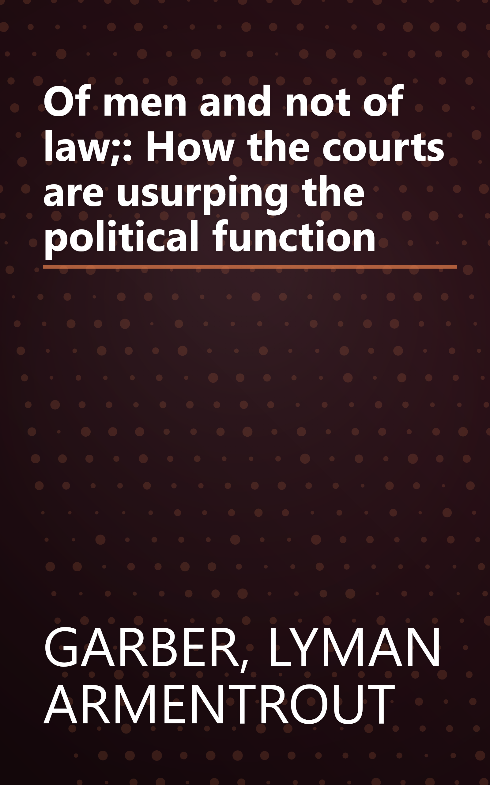 Of men and not of law;: How the courts are usurping the political function book cover