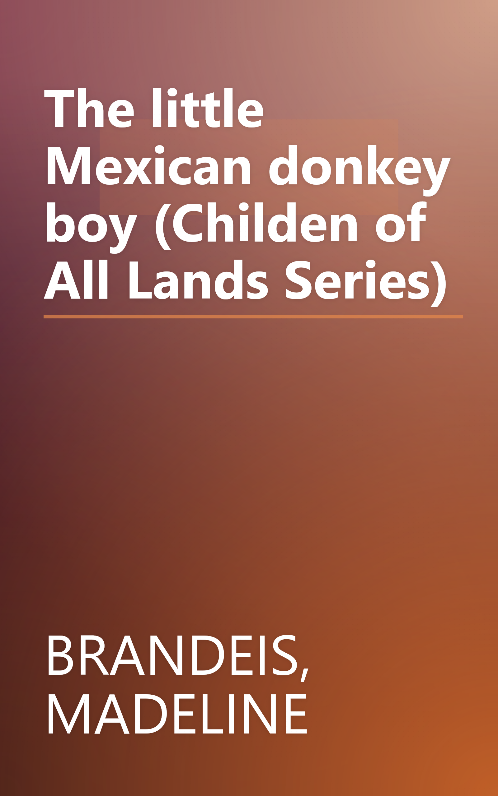 The little Mexican donkey boy (Childen of All Lands Series) book cover