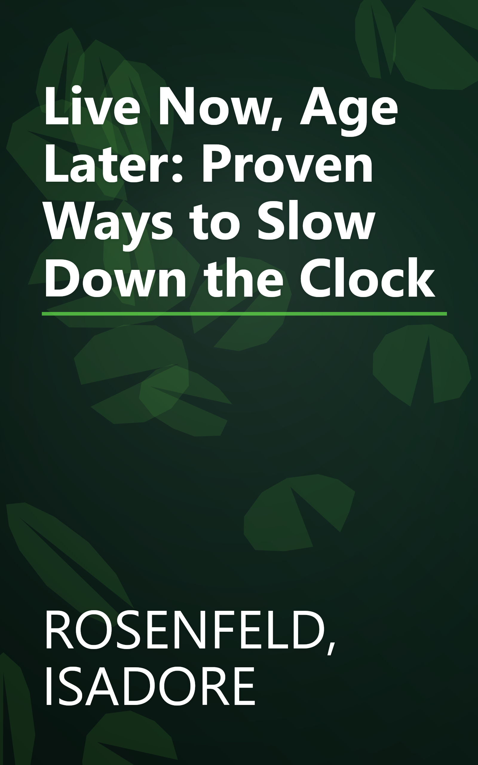 Live Now, Age Later: Proven Ways to Slow Down the Clock book cover