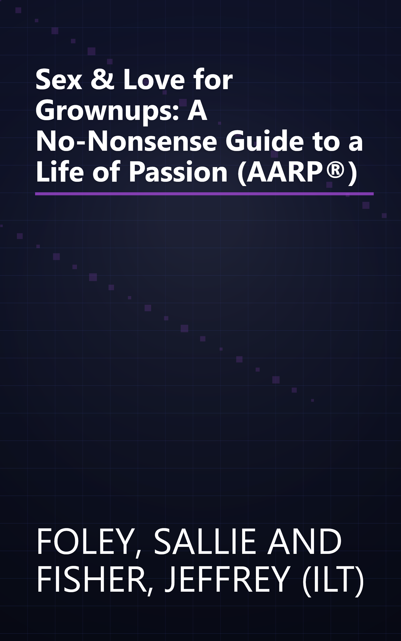 Sex & Love for Grownups: A No-Nonsense Guide to a Life of Passion (AARP®) book cover