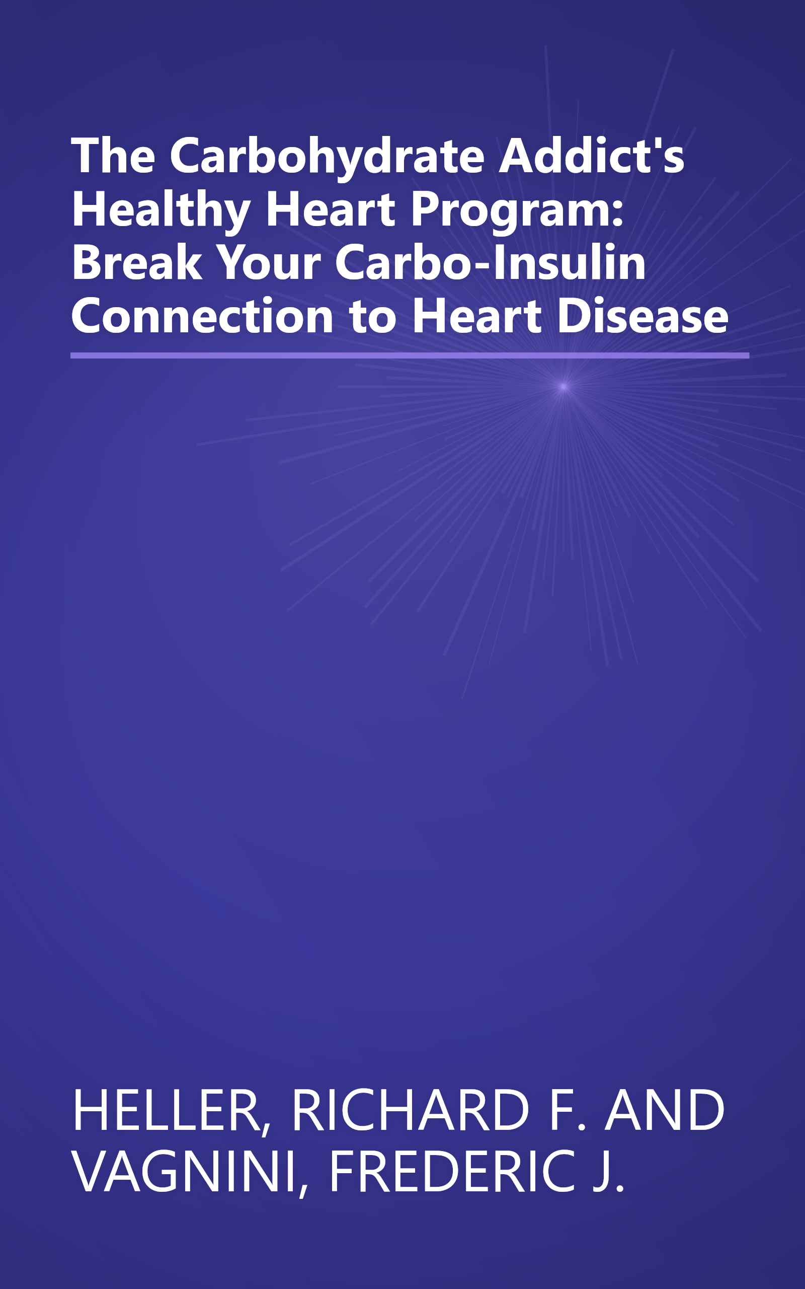 The Carbohydrate Addict's Healthy Heart Program: Break Your Carbo-Insulin Connection to Heart Disease book cover