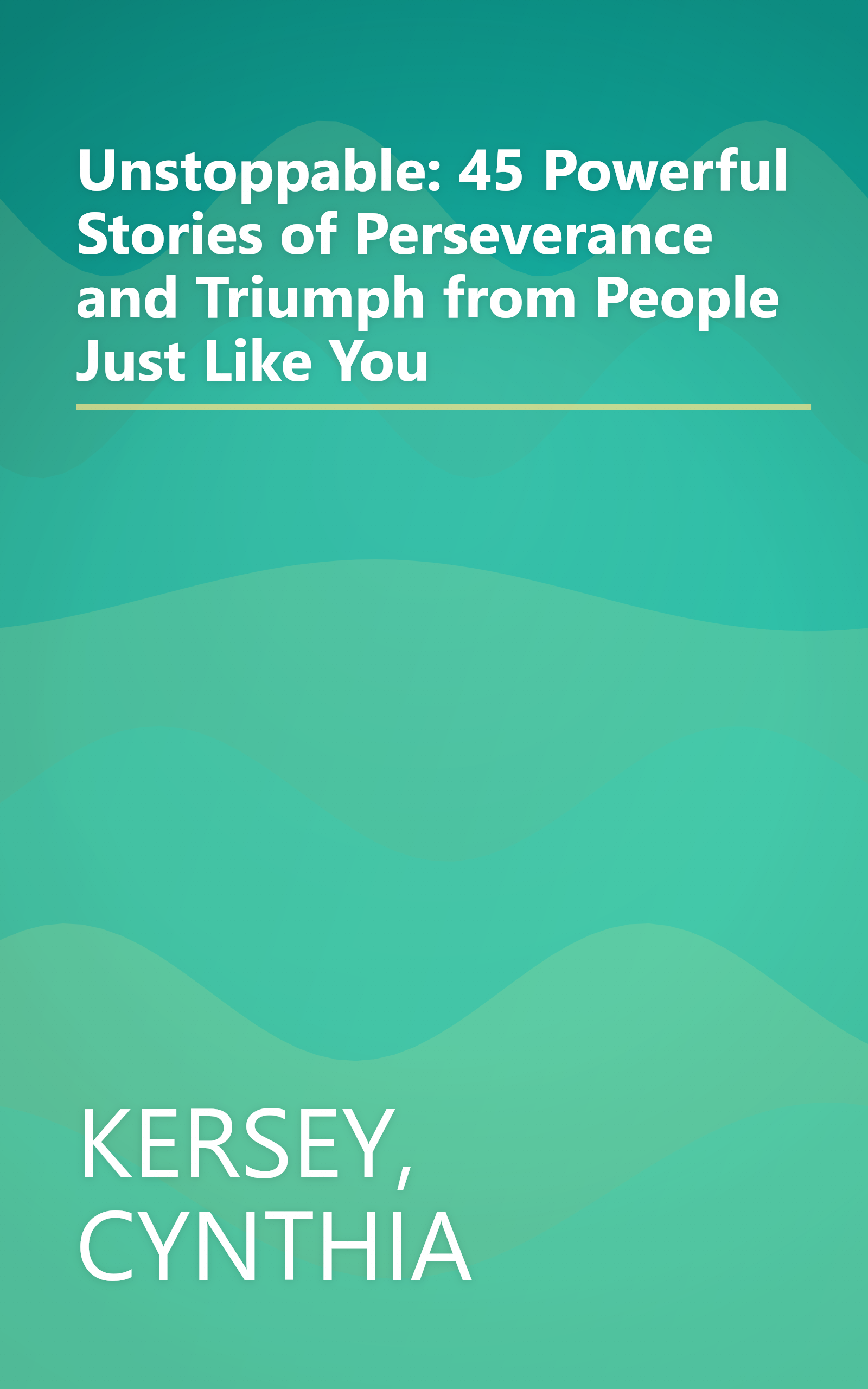 Unstoppable: 45 Powerful Stories of Perseverance and Triumph from People Just Like You book cover