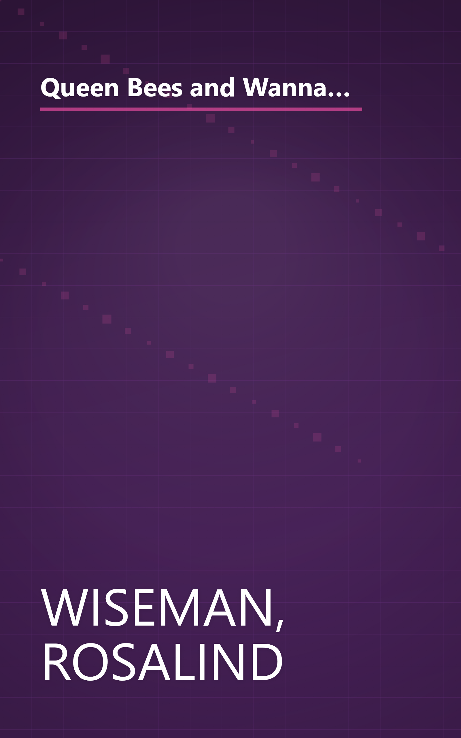 Queen Bees and Wannabes: Helping Your Daughter Survive Cliques, Gossip, Boyfriends, and Other Realities of Adolescence book cover