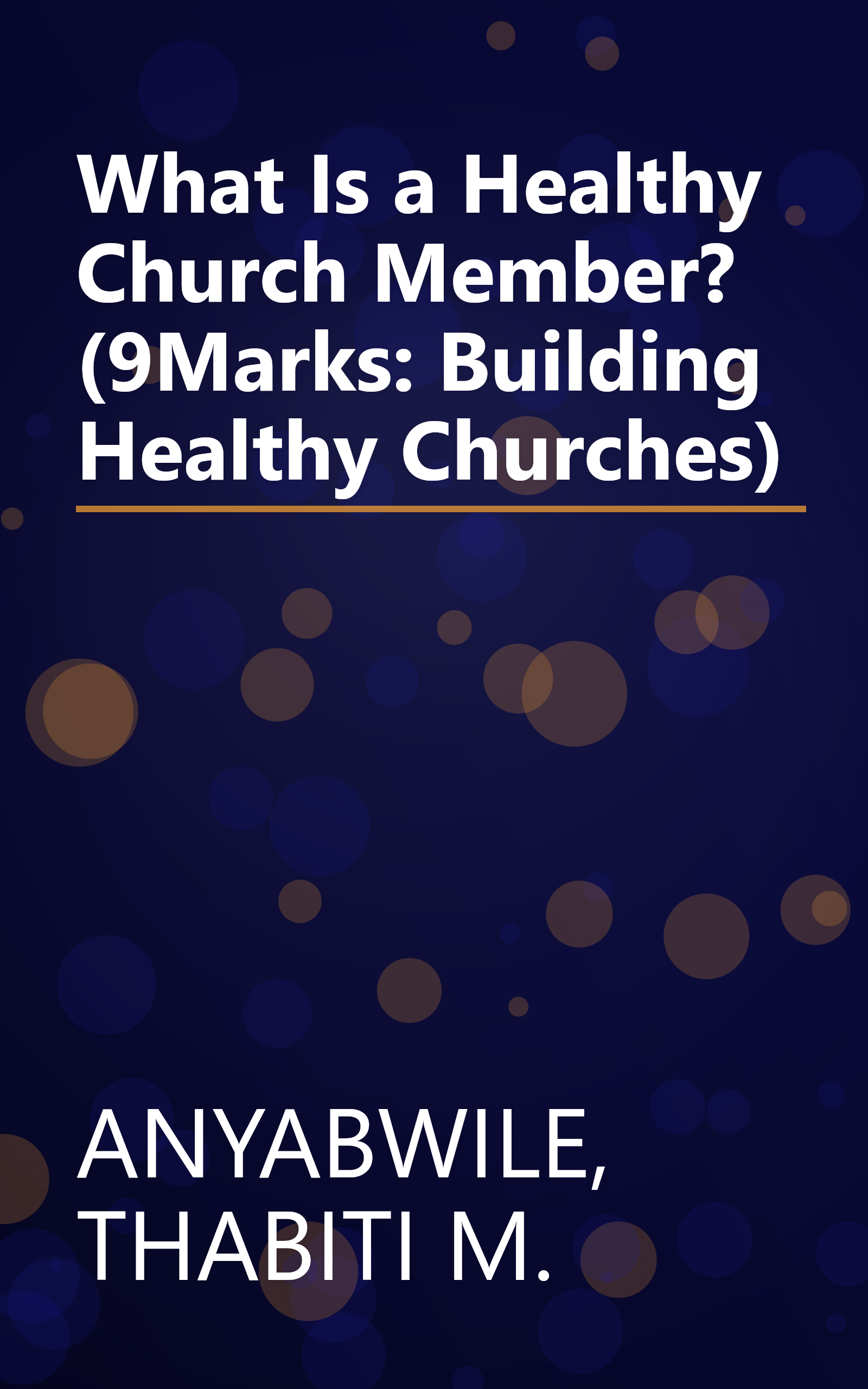 What Is a Healthy Church Member? (9Marks: Building Healthy Churches) book cover