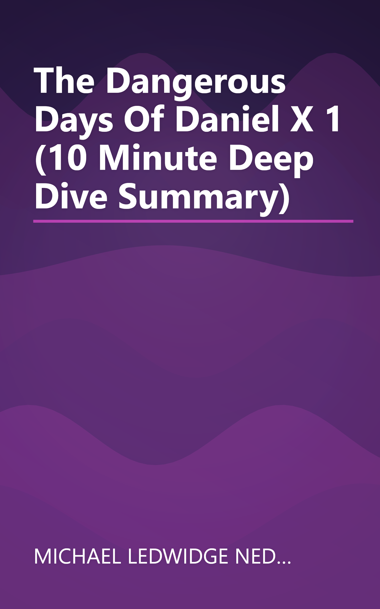 The Dangerous Days Of Daniel X 1 (10 Minute   Deep Dive Summary) book cover