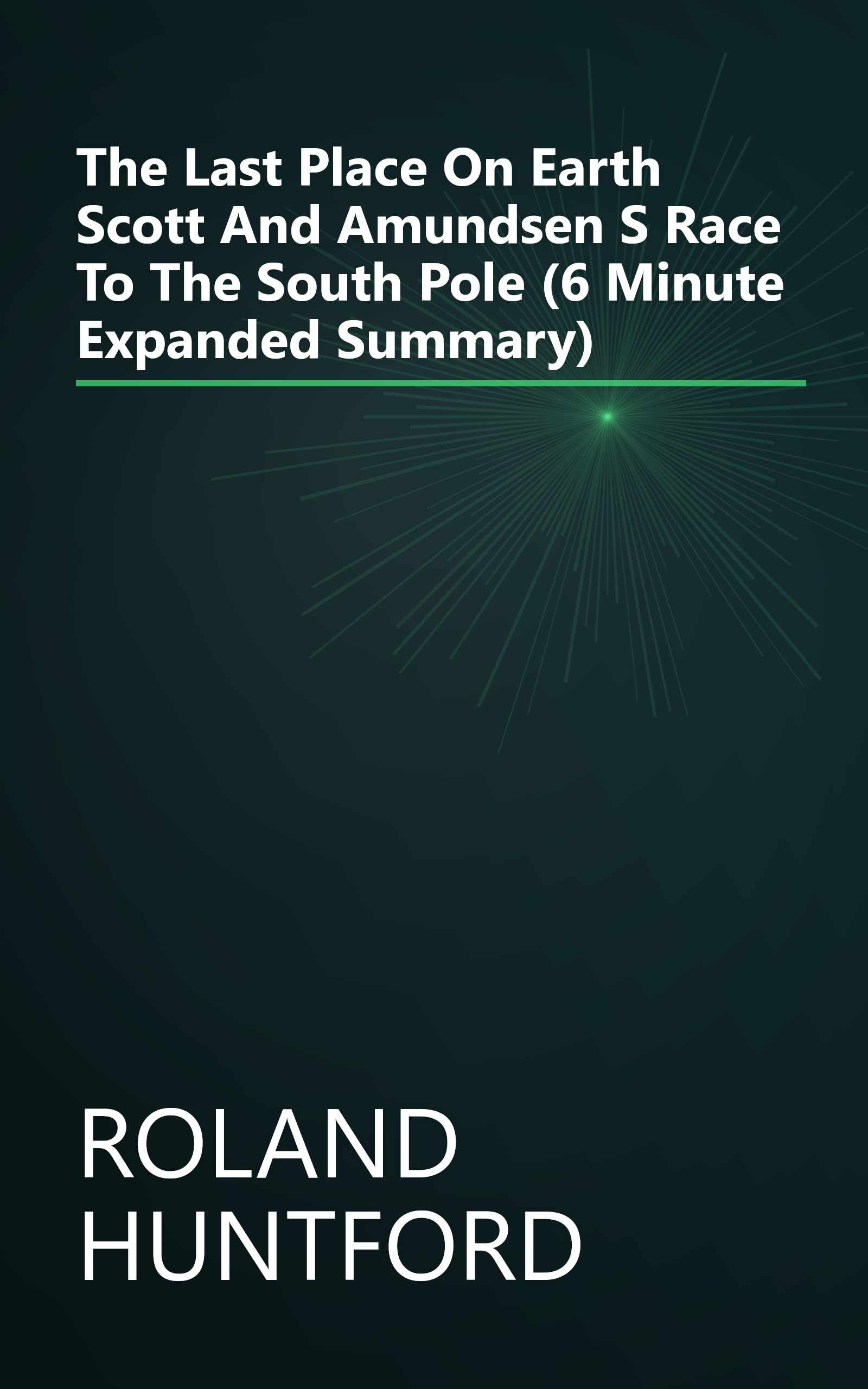 The Last Place On Earth  Scott And Amundsen S Race To The South Pole (6 Minute   Expanded Summary) book cover