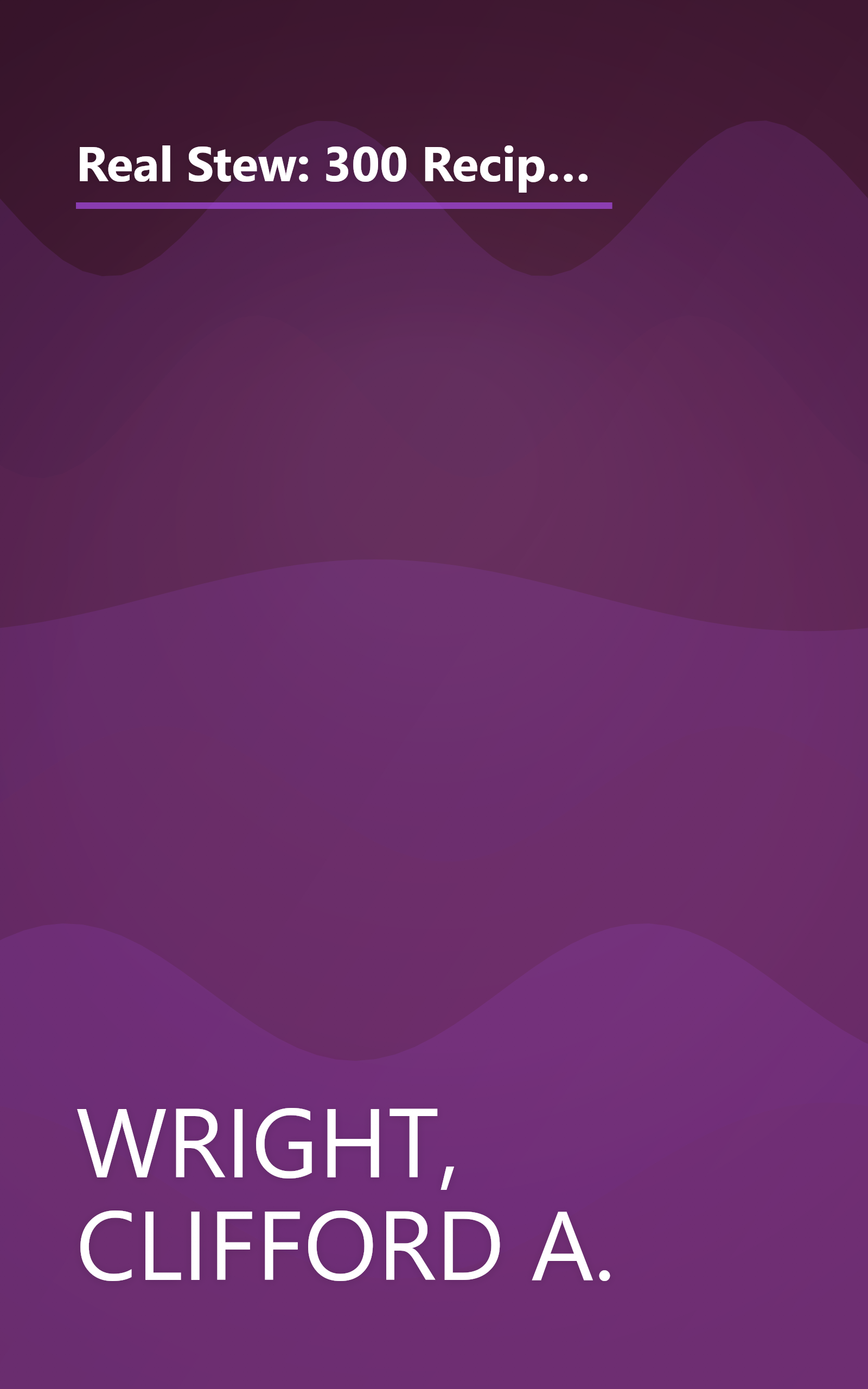 Real Stew: 300 Recipes for Authentic Home-Cooked Cassoulet, Gumbo, Chili, Curry, Minestrone, Bouillabaise, Stroganoff, Goulash, Chowder, and Much More book cover