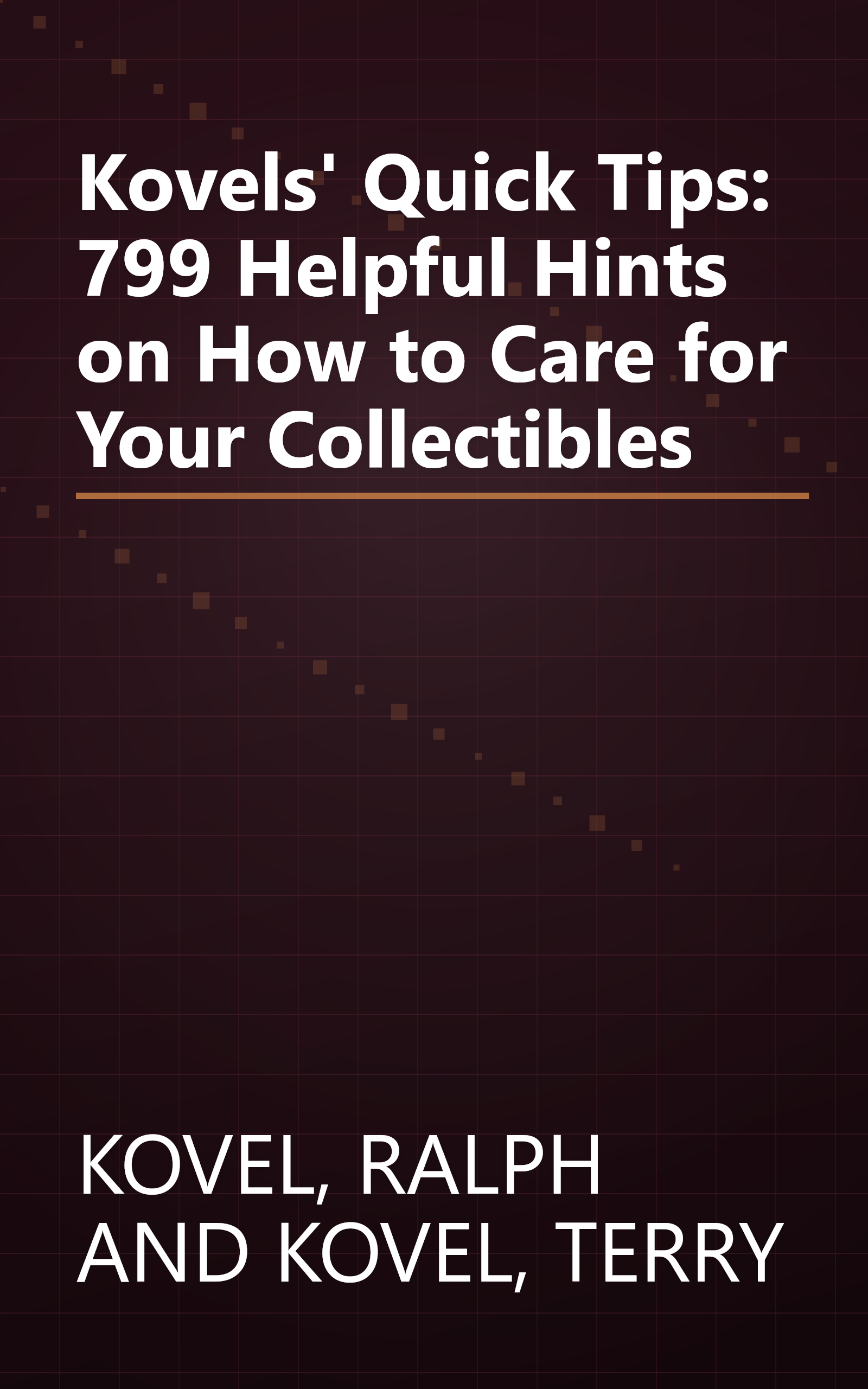 Kovels' Quick Tips: 799 Helpful Hints on How to Care for Your Collectibles book cover