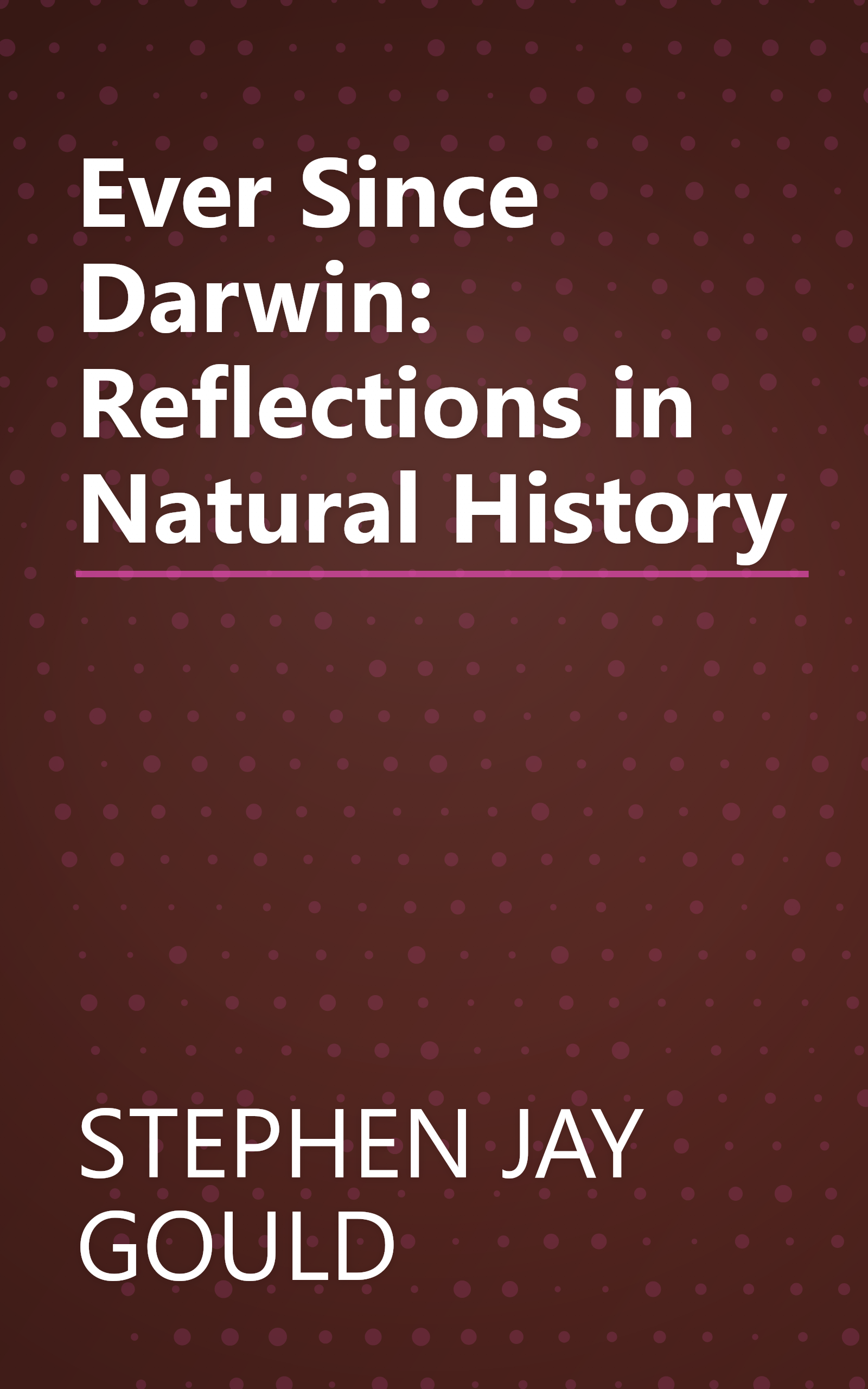 Ever Since Darwin: Reflections in Natural History book cover
