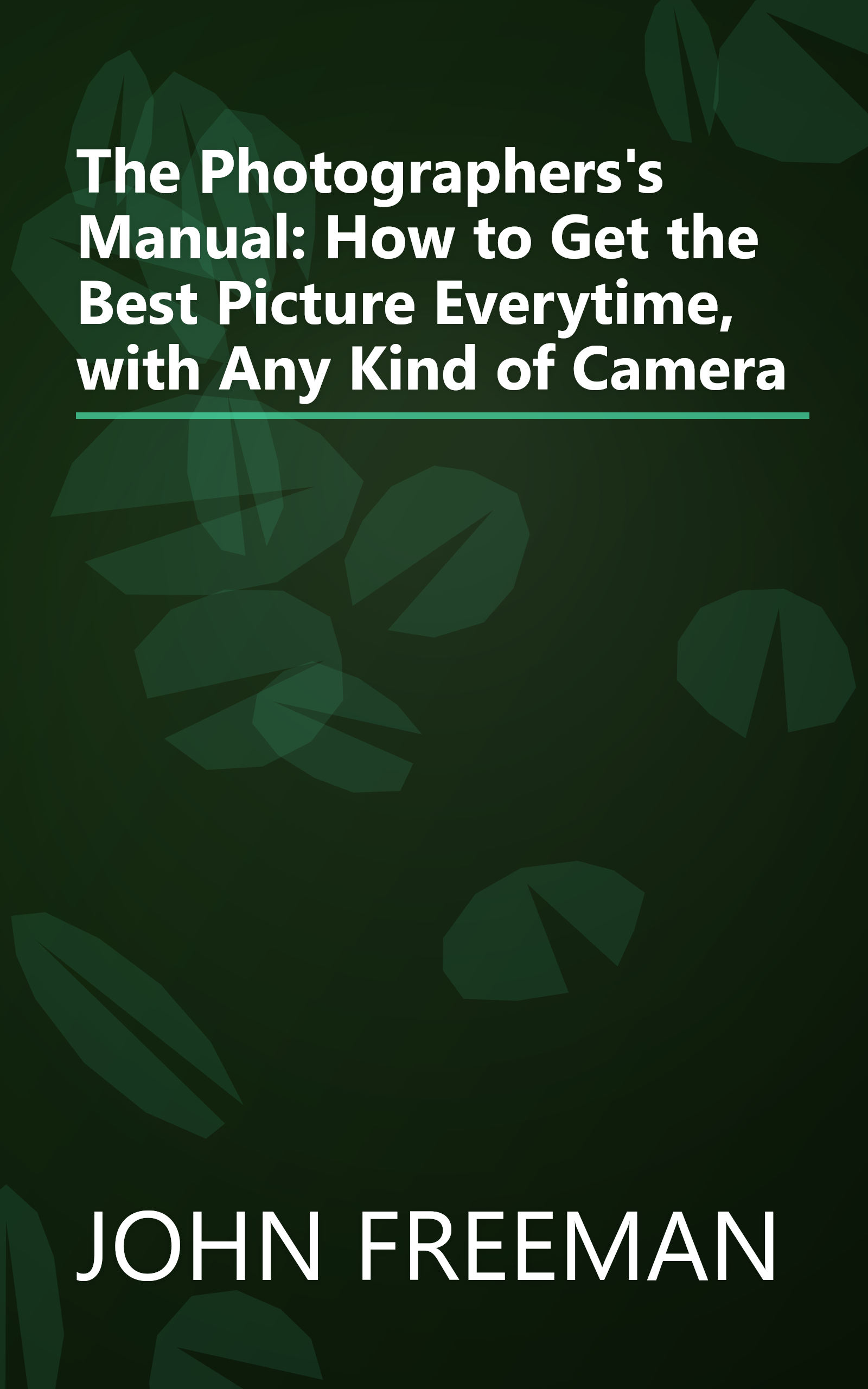 The Photographers's Manual: How to Get the Best Picture Everytime, with Any Kind of Camera book cover