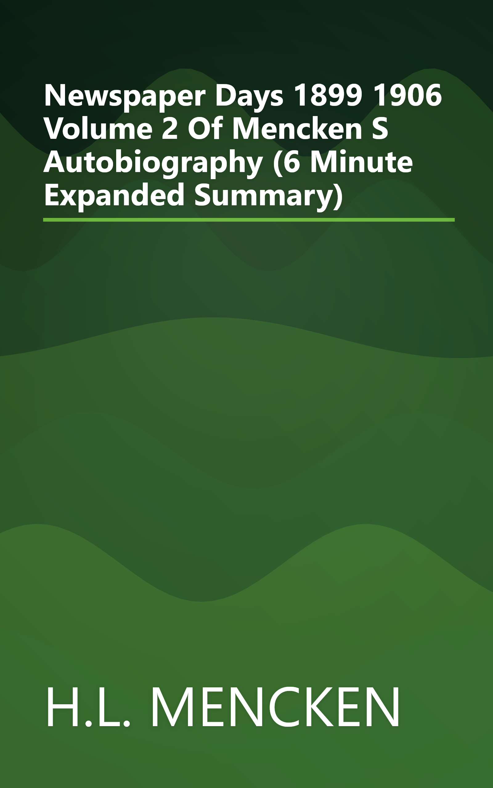 Newspaper Days  1899 1906   Volume 2 Of Mencken S Autobiography (6 Minute   Expanded Summary) book cover