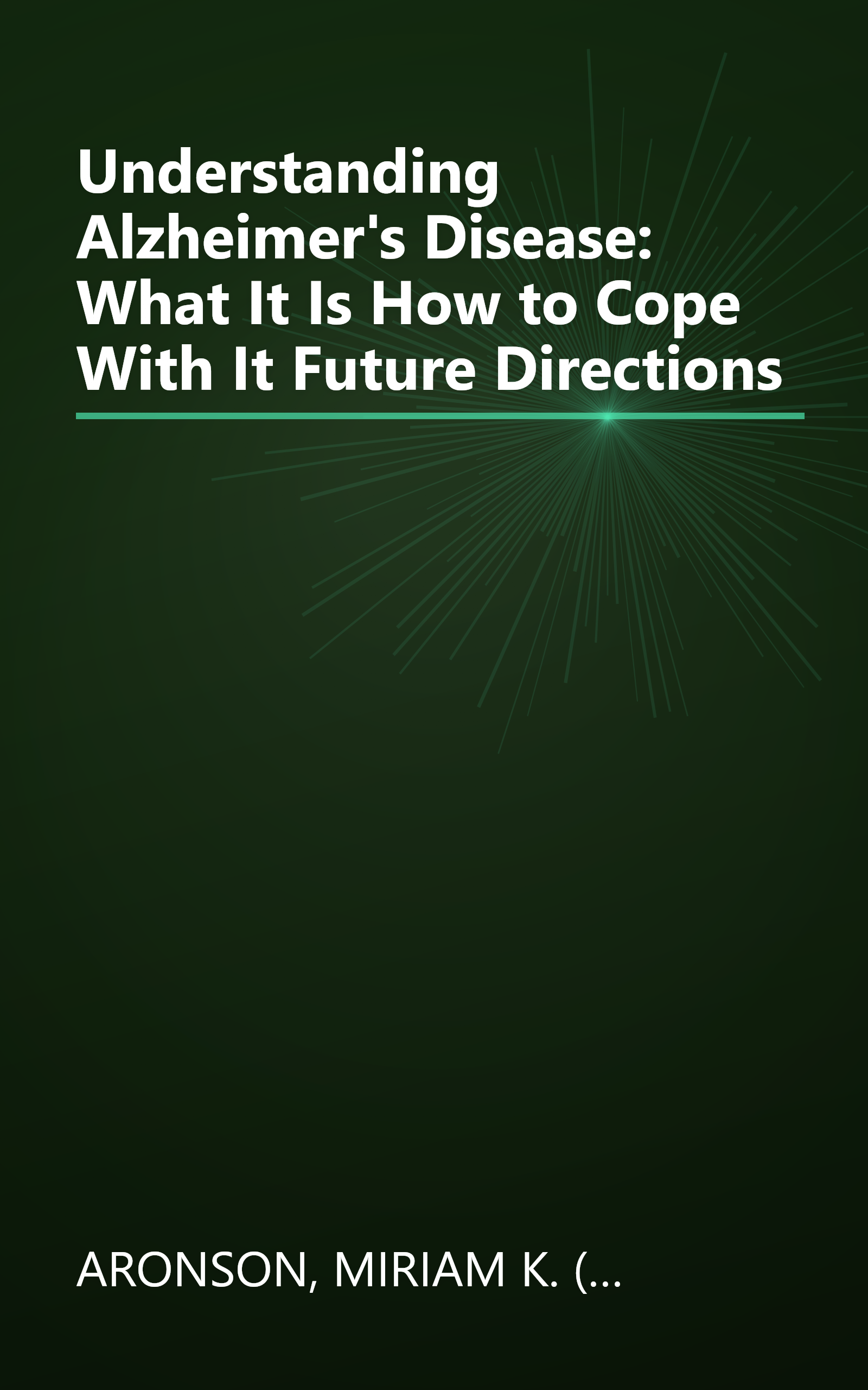 Understanding Alzheimer's Disease: What It Is How to Cope With It Future Directions book cover