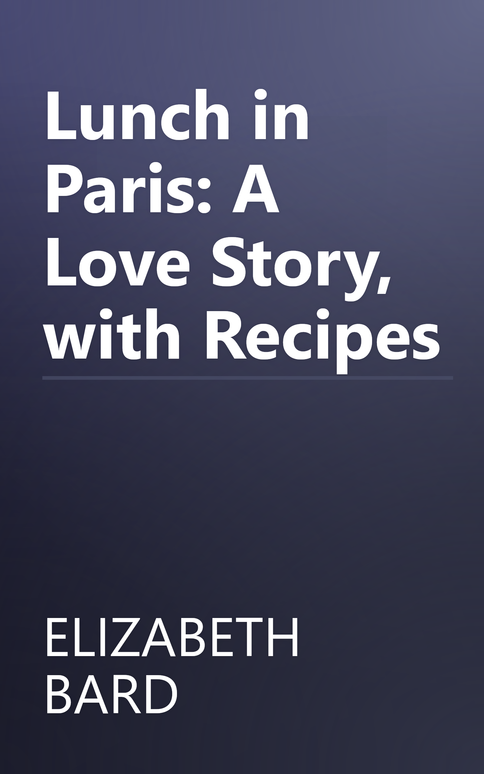 Lunch in Paris: A Love Story, with Recipes book cover