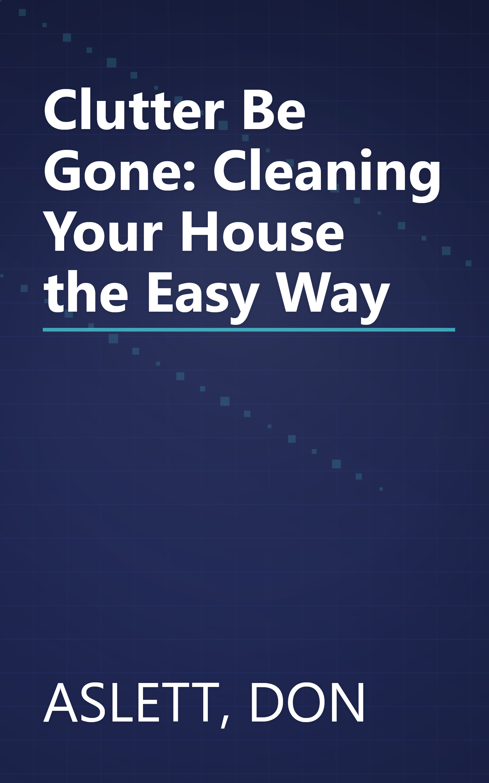 Clutter Be Gone: Cleaning Your House the Easy Way book cover