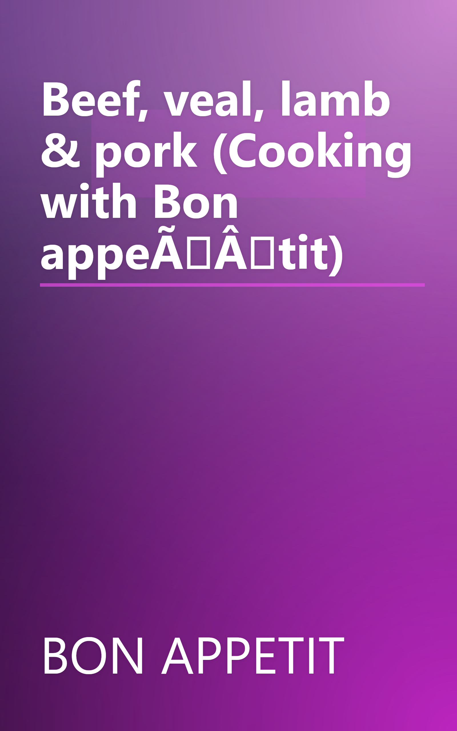 Beef, veal, lamb & pork (Cooking with Bon appeÃÂtit) book cover