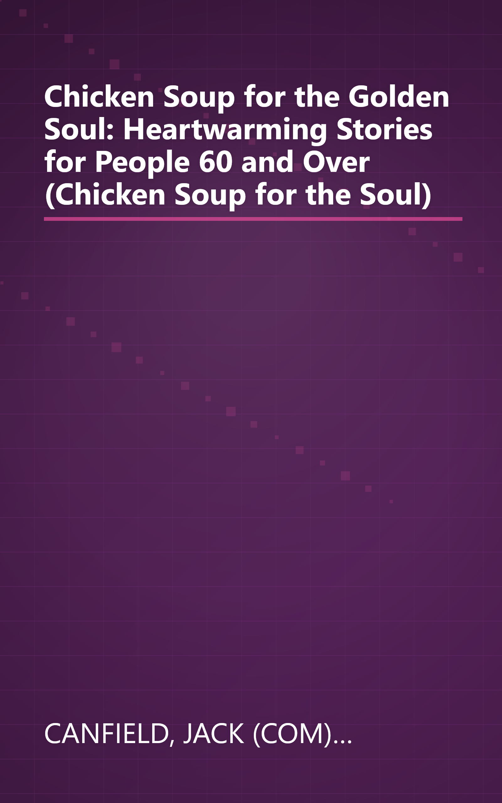 Chicken Soup for the Golden Soul: Heartwarming Stories for People 60 and Over (Chicken Soup for the Soul) book cover