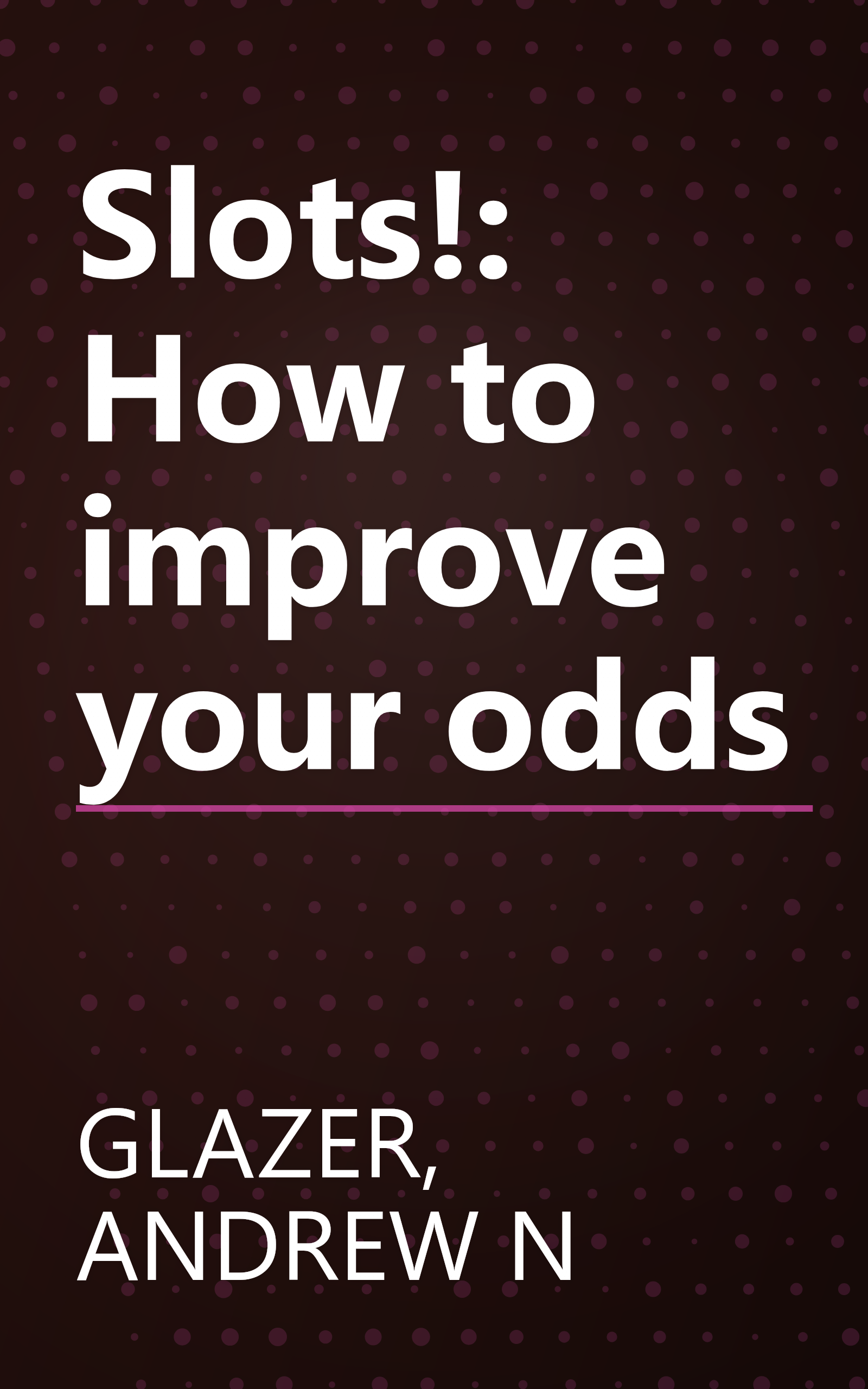 Slots!: How to improve your odds book cover