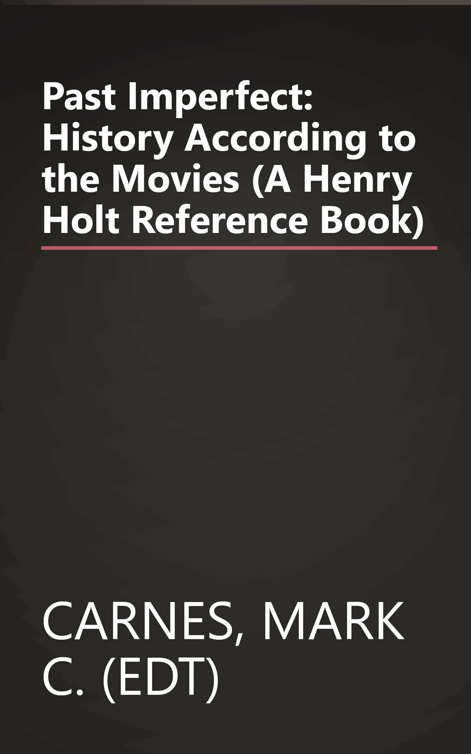 Past Imperfect: History According to the Movies (A Henry Holt Reference Book) book cover