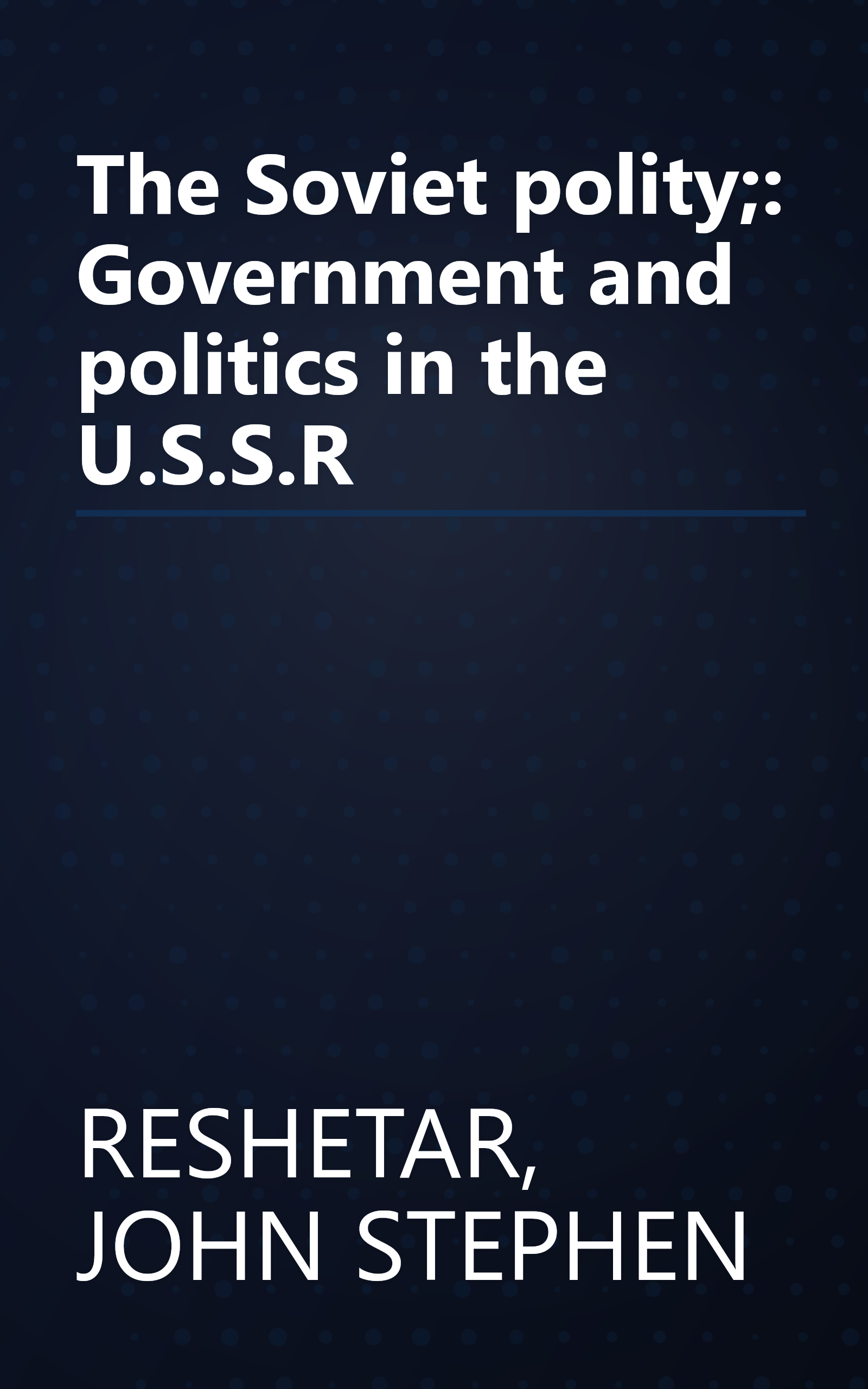 The Soviet polity;: Government and politics in the U.S.S.R book cover