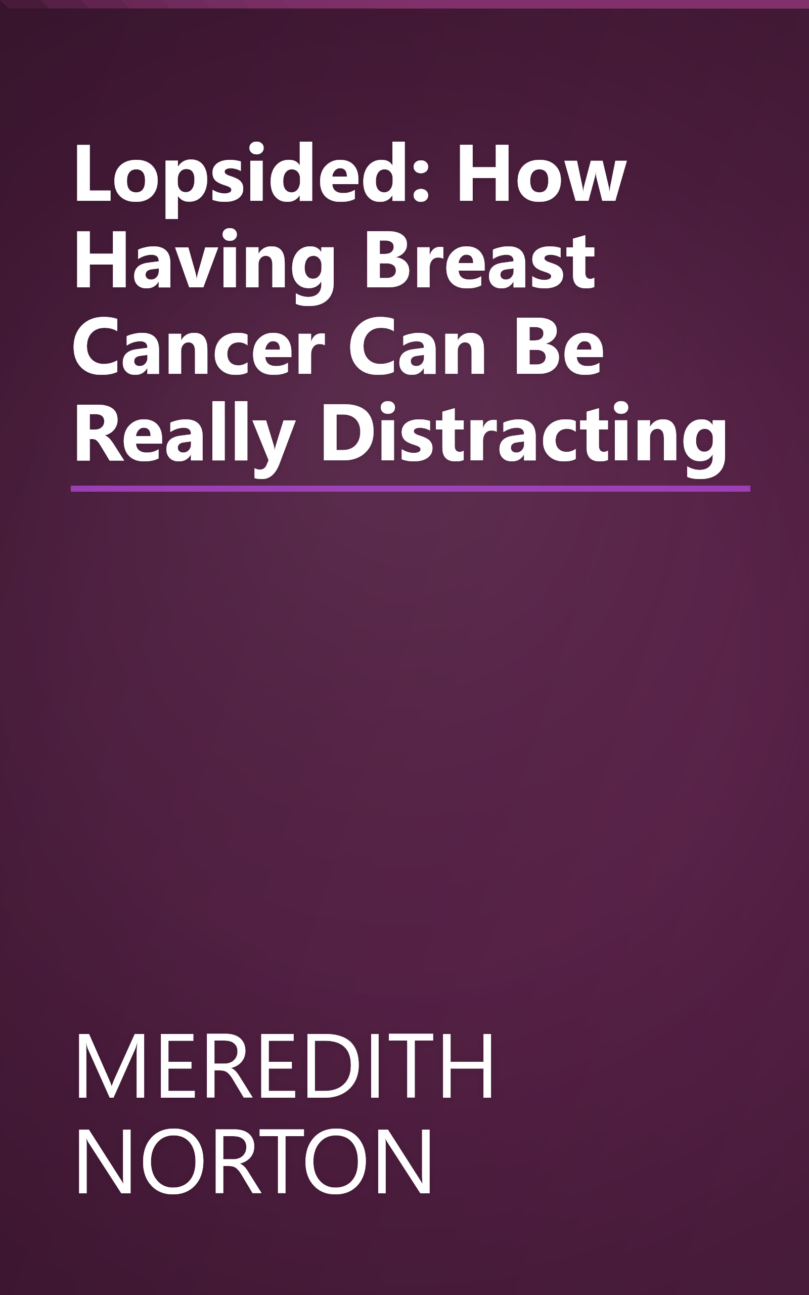 Lopsided: How Having Breast Cancer Can Be Really Distracting book cover