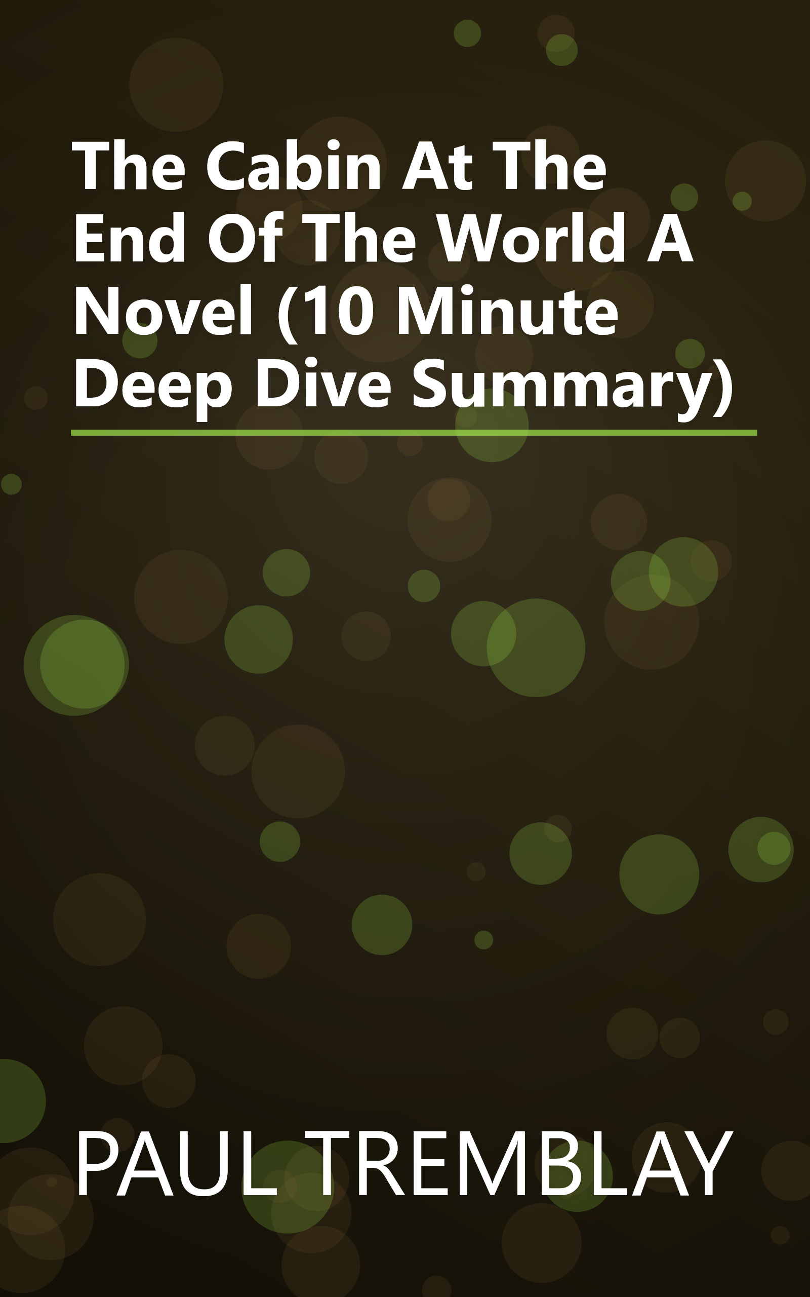 The Cabin At The End Of The World  A Novel (10 Minute   Deep Dive Summary) book cover