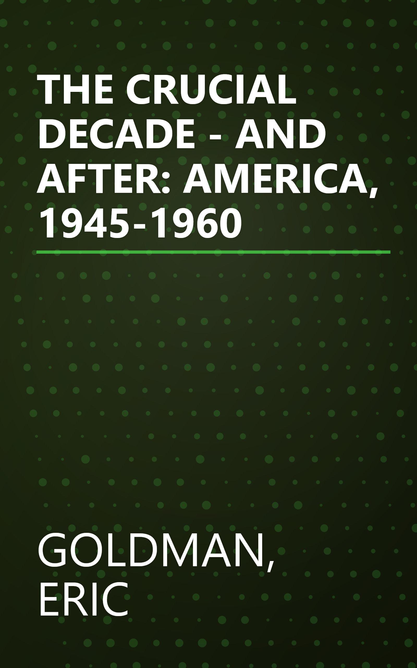 THE CRUCIAL DECADE - AND AFTER: AMERICA, 1945-1960 book cover