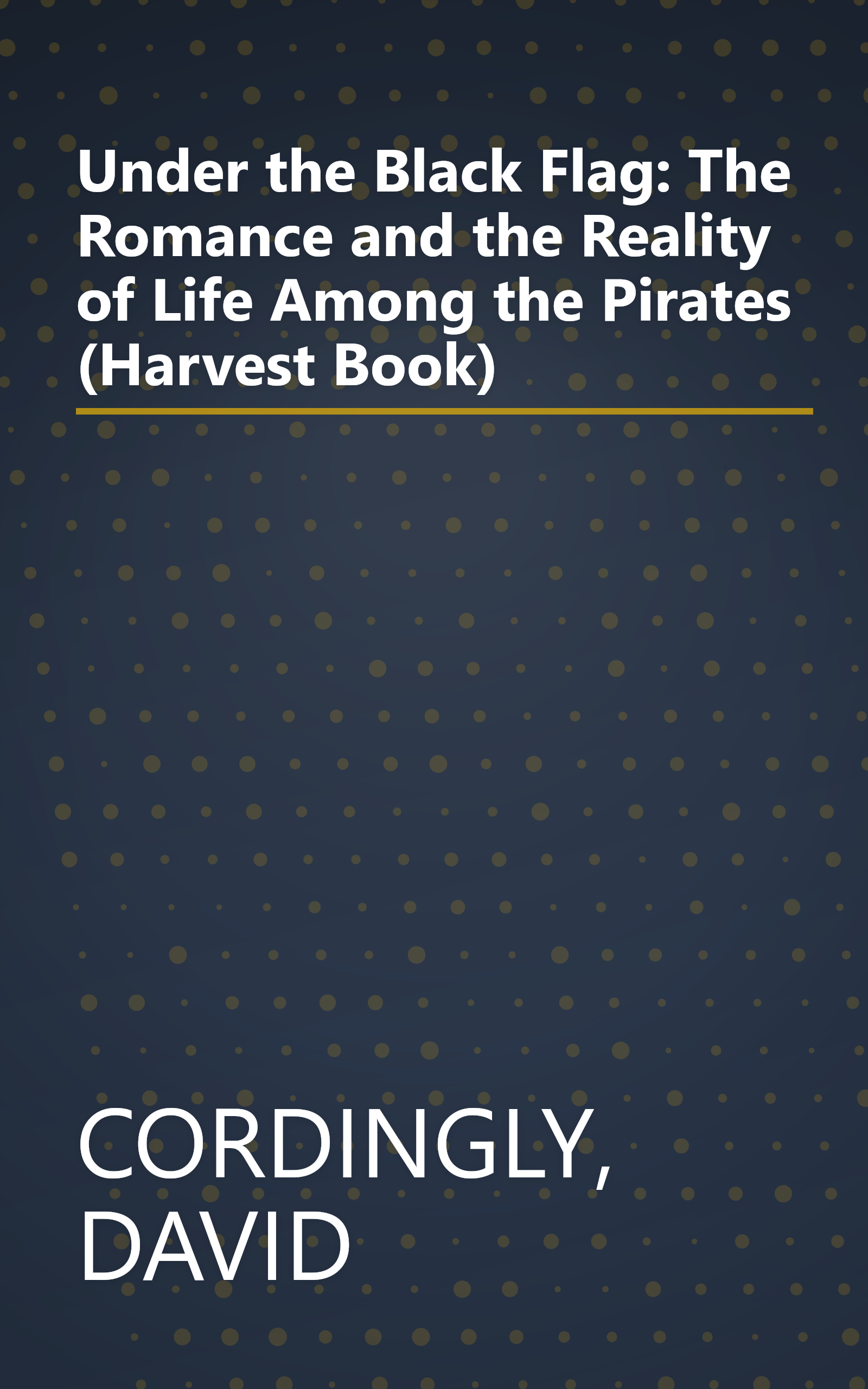 Under the Black Flag: The Romance and the Reality of Life Among the Pirates (Harvest Book) book cover
