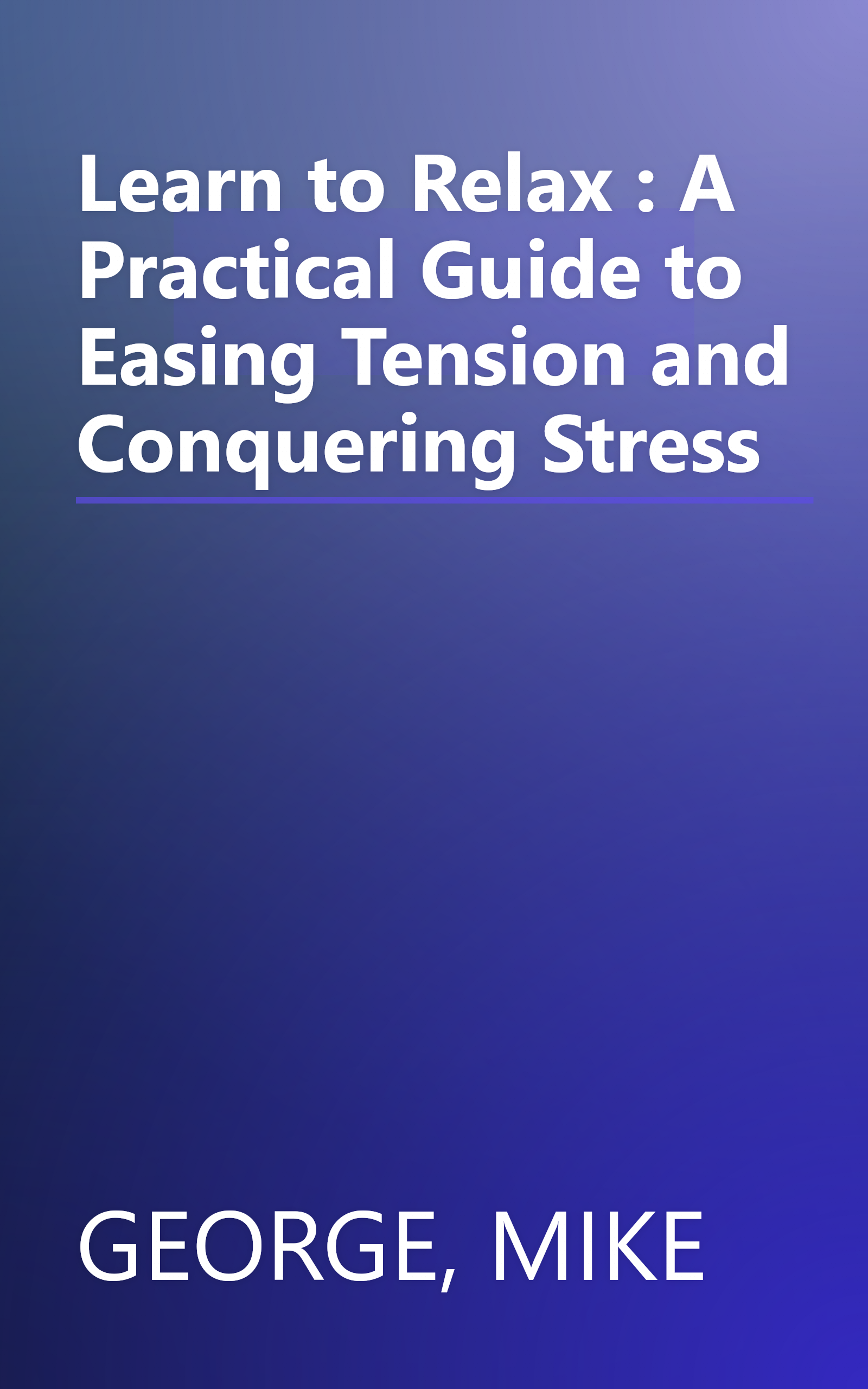 Learn to Relax : A Practical Guide to Easing Tension and Conquering Stress book cover