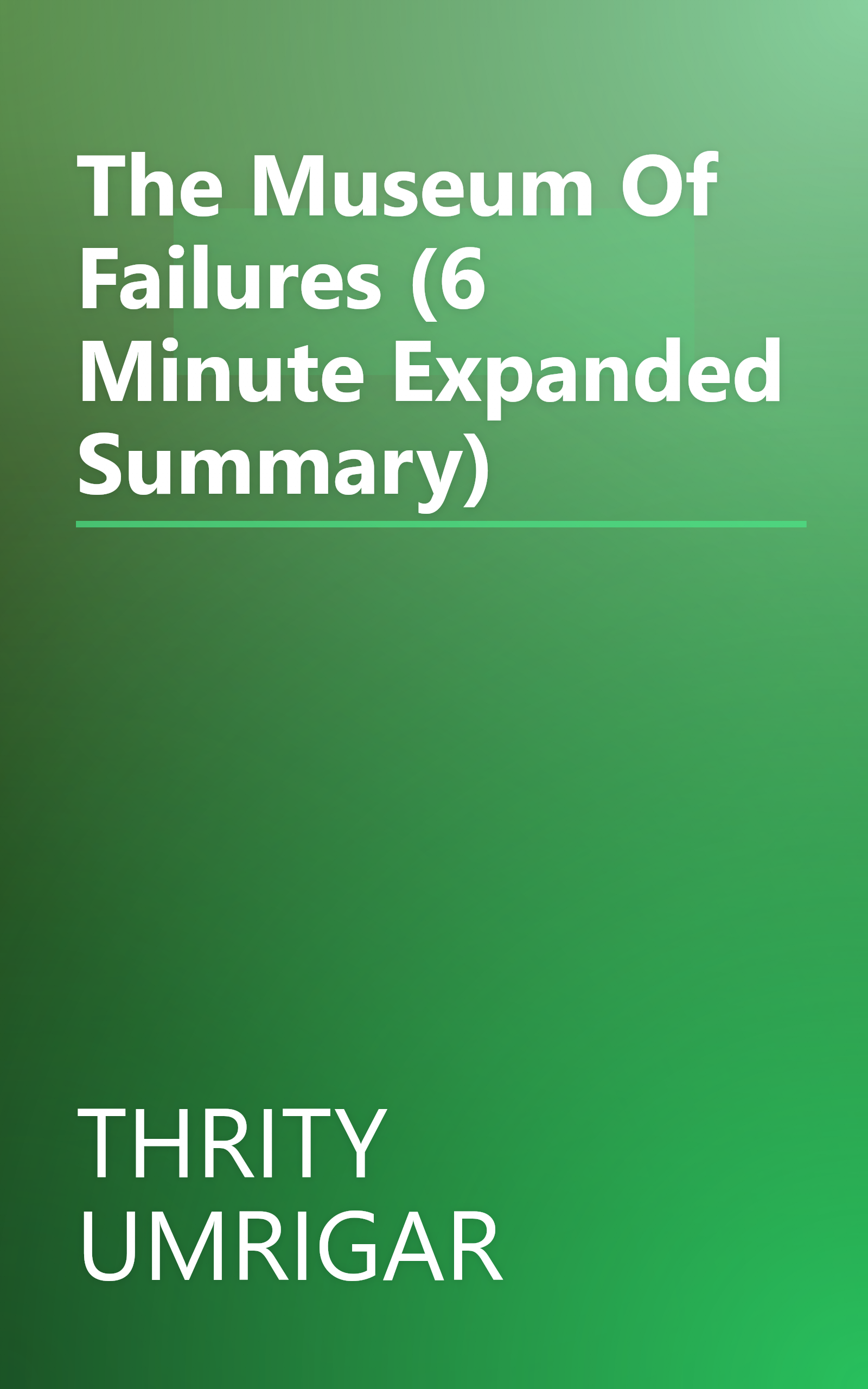 The Museum Of Failures (6 Minute   Expanded Summary) book cover