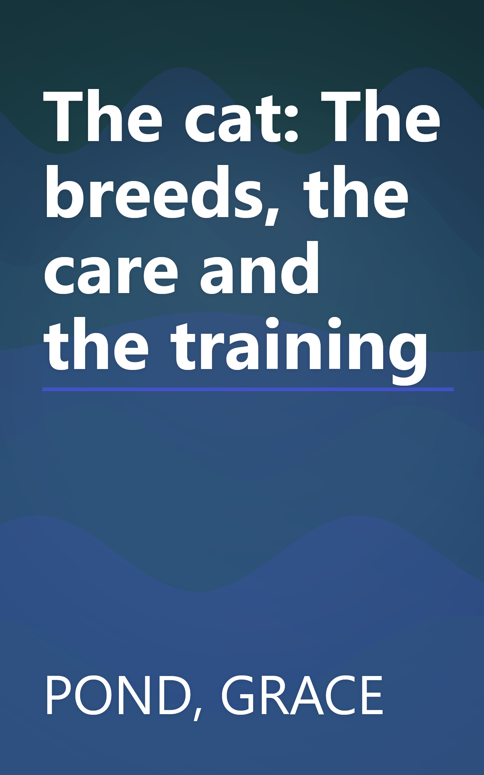 The cat: The breeds, the care and the training book cover
