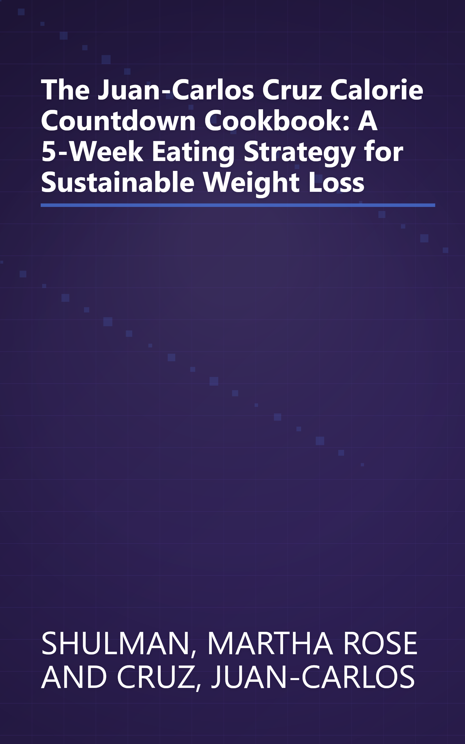 The Juan-Carlos Cruz Calorie Countdown Cookbook: A 5-Week Eating Strategy for Sustainable Weight Loss book cover