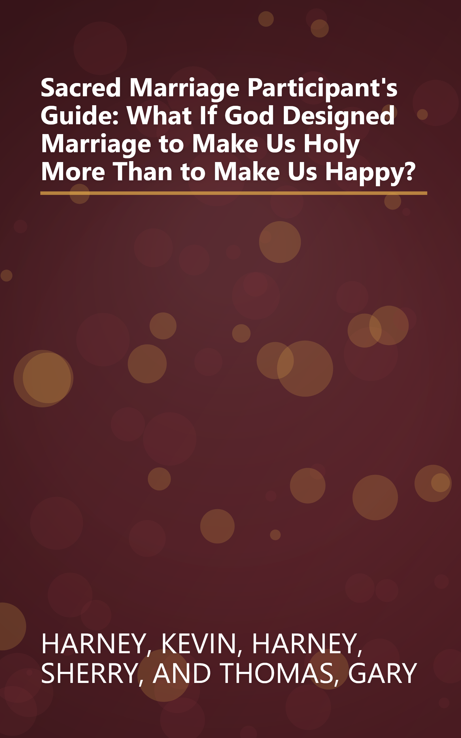 Sacred Marriage Participant's Guide: What If God Designed Marriage to Make Us Holy More Than to Make Us Happy? book cover