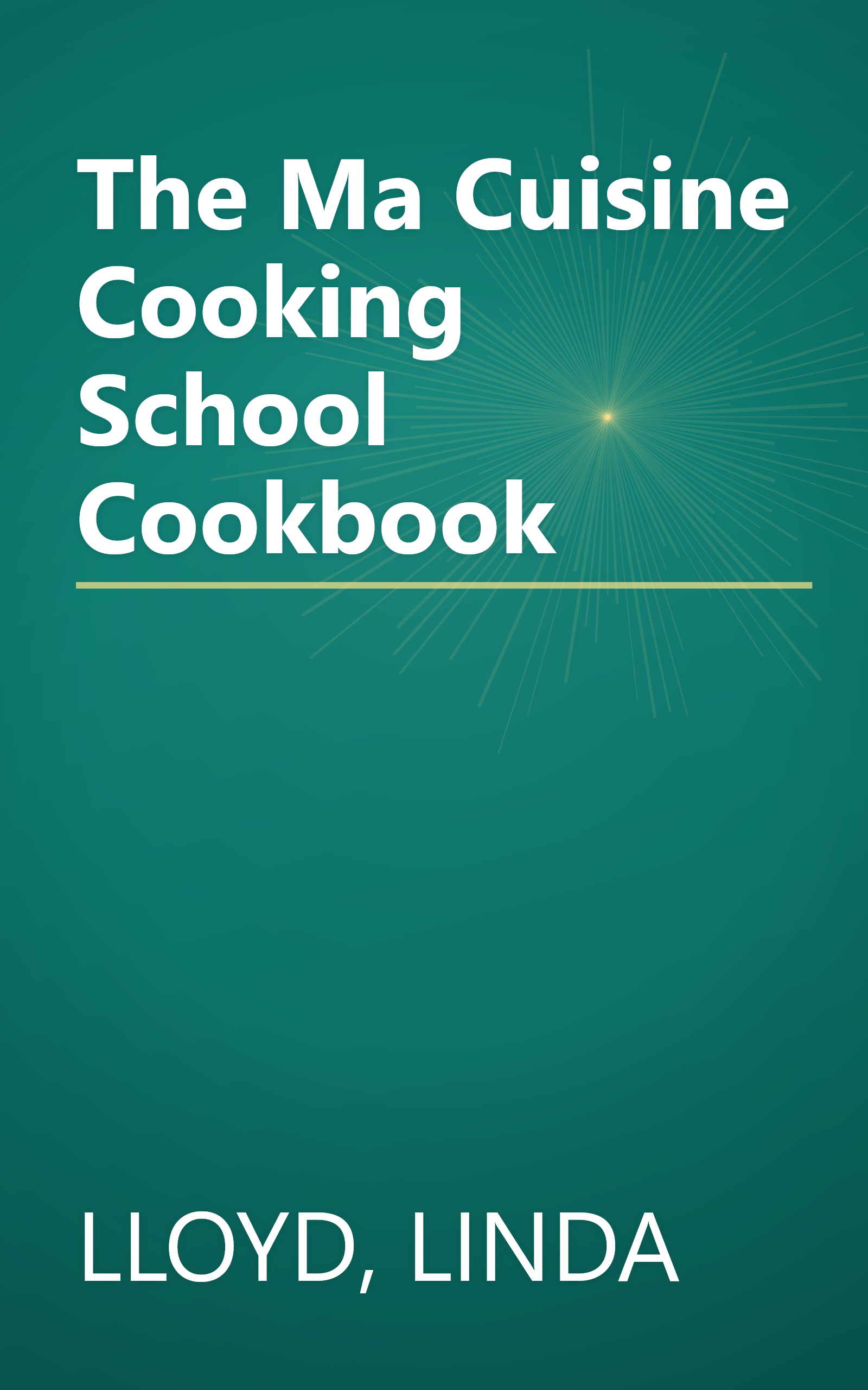 The Ma Cuisine Cooking School Cookbook book cover
