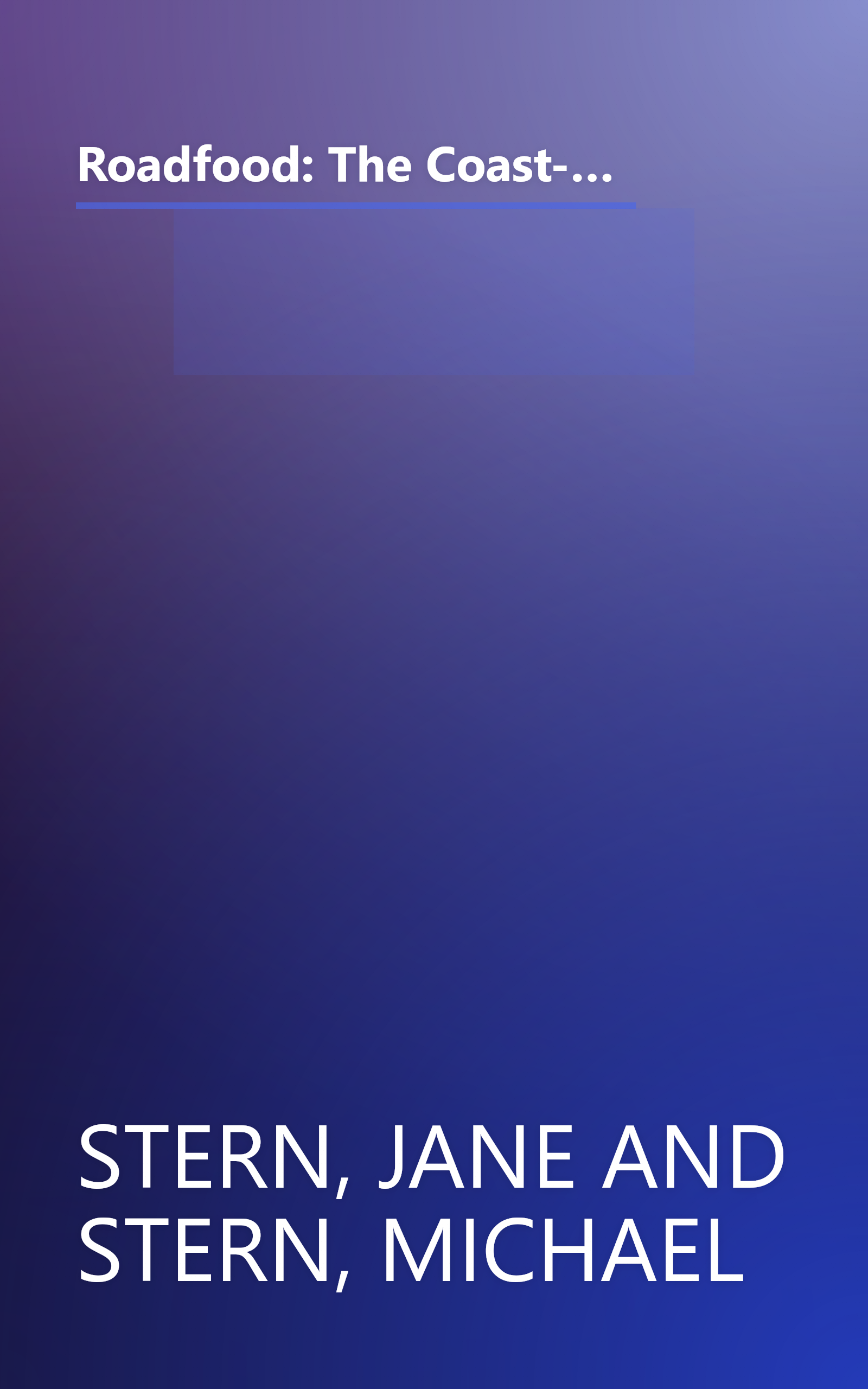 Roadfood: The Coast-to-Coast Guide to 700 of the Best Barbecue Joints, Lobster Shacks, Ice Cream Parlors, Highway Diners, and Much, Much More book cover